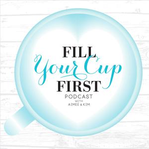 Fill Your Cup First (pódcast) - Fill Your Cup First | Listen Notes