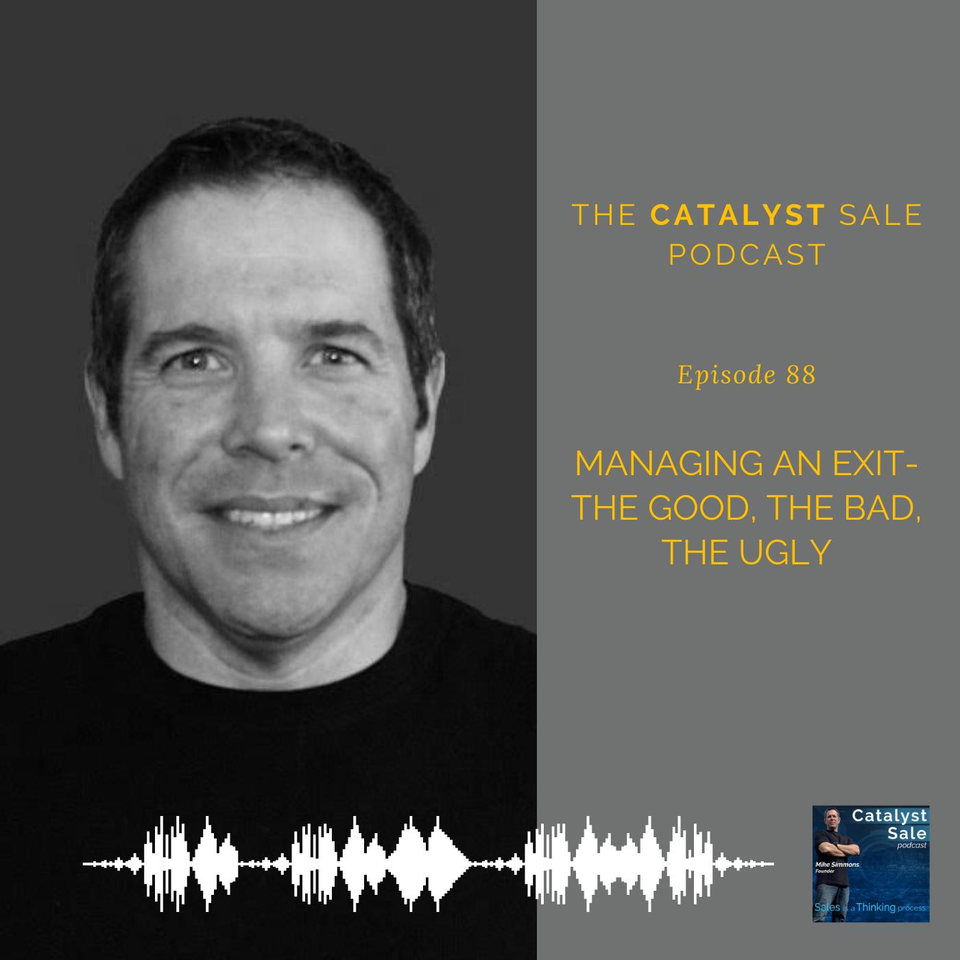 Managing an Exit - The Good, The Bad, The Ugly - 88 | Listen Notes