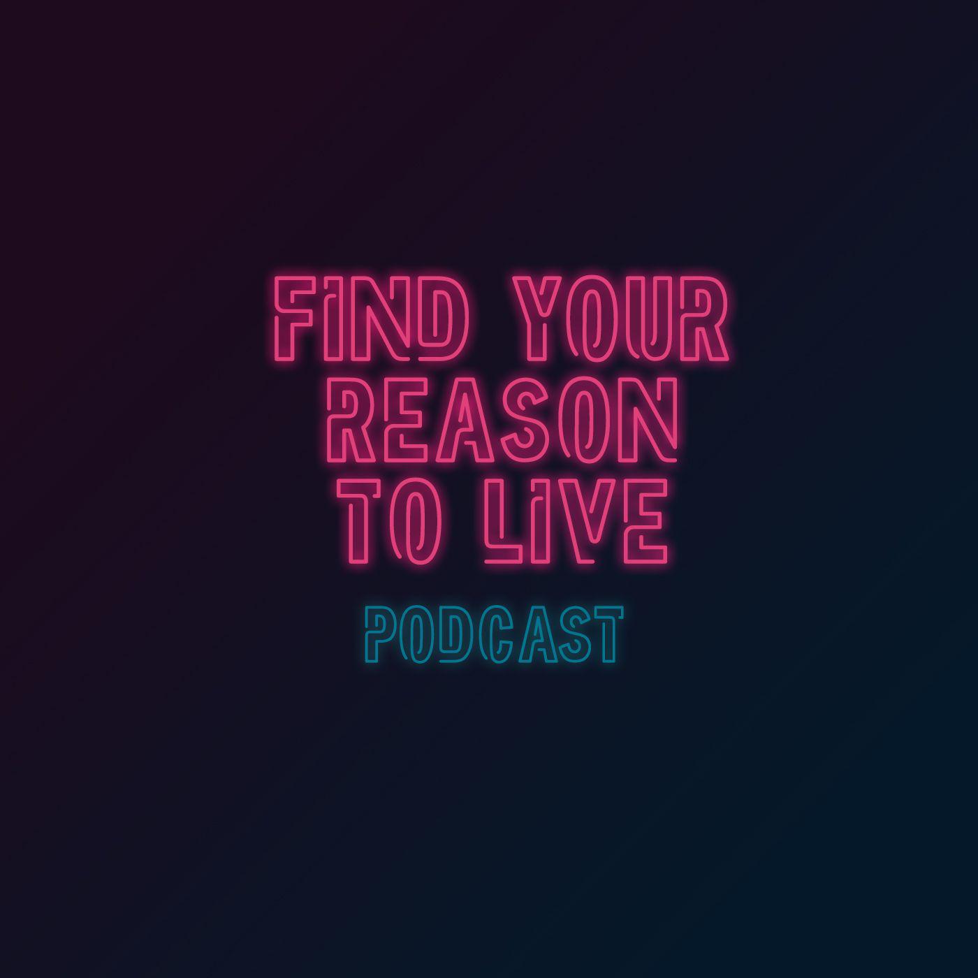 Find Your Reason To Live (pódcast) - Yohan Daza | Listen Notes