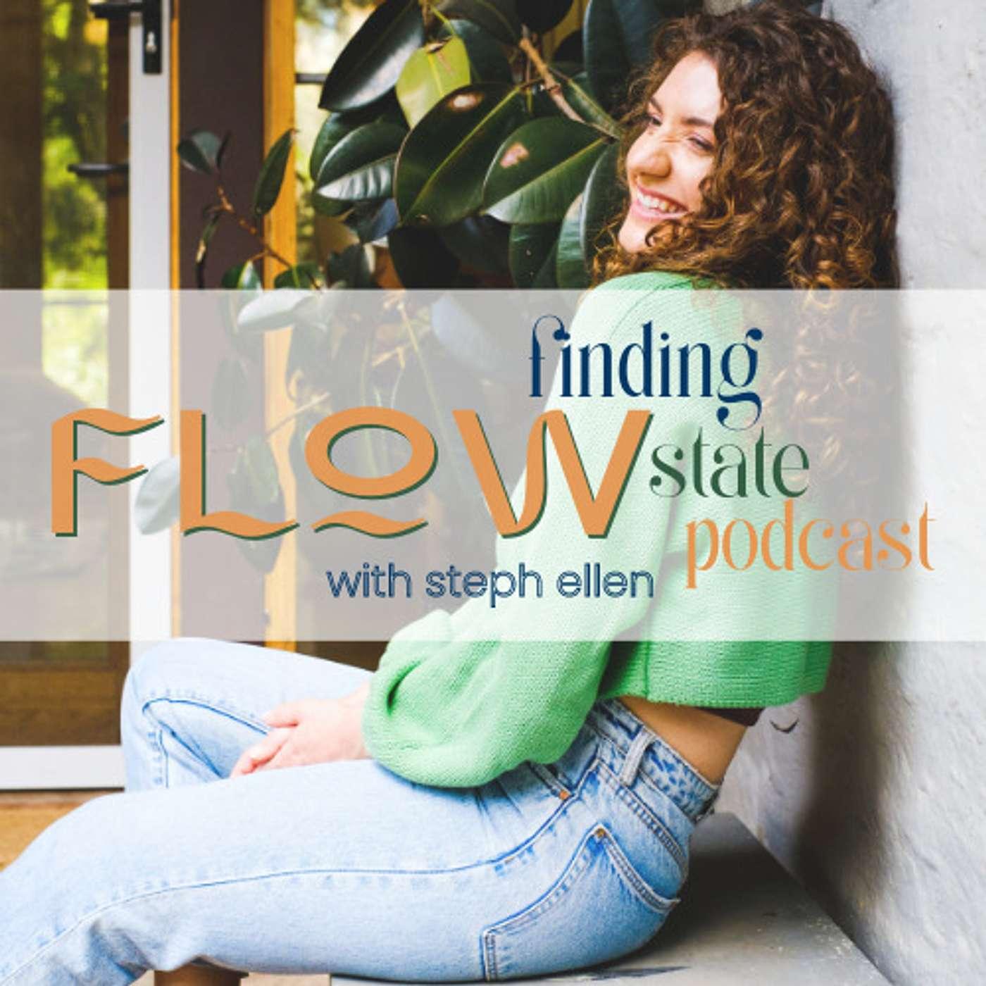 Finding Flow State (podcast) - Steph Ellen | Listen Notes