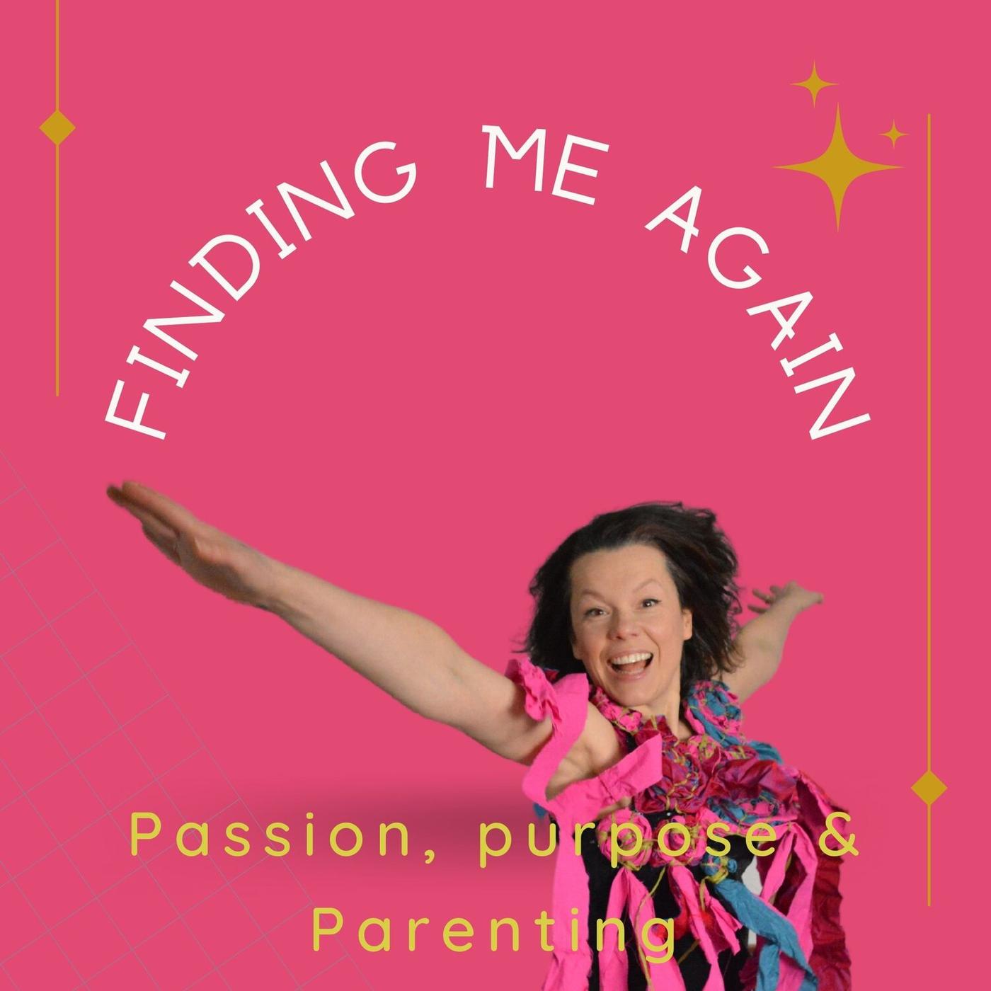 Finding Me Again - passion, purpose and parenting (podcast) - Rachel ...