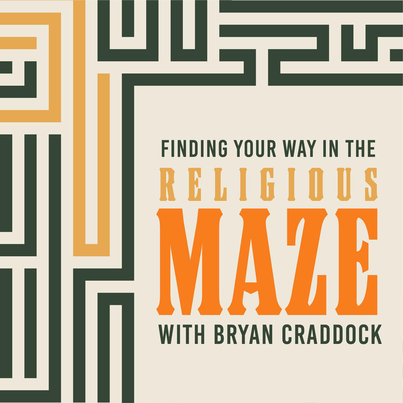 Finding Your Way in the Religious Maze (podcast) - Bryan Craddock ...