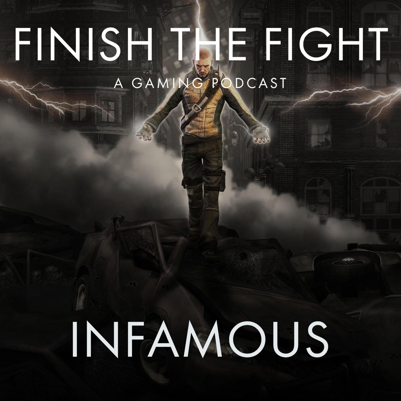 Ep. 85 Infamous - Finish The Fight: A Gaming Podcast | Listen Notes
