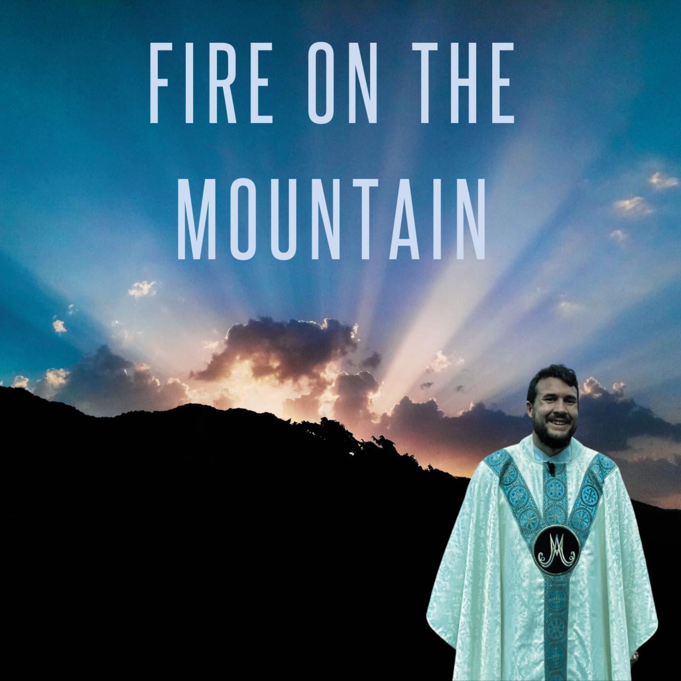 Fire on the Mountain (podcast) - Fr-David Dodd | Listen Notes