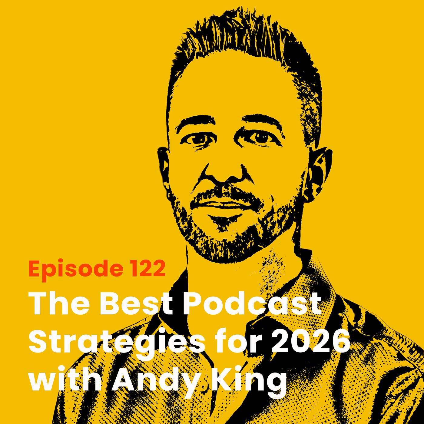 The Best Podcast Strategies for 2026 with Andy King | Listen Notes
