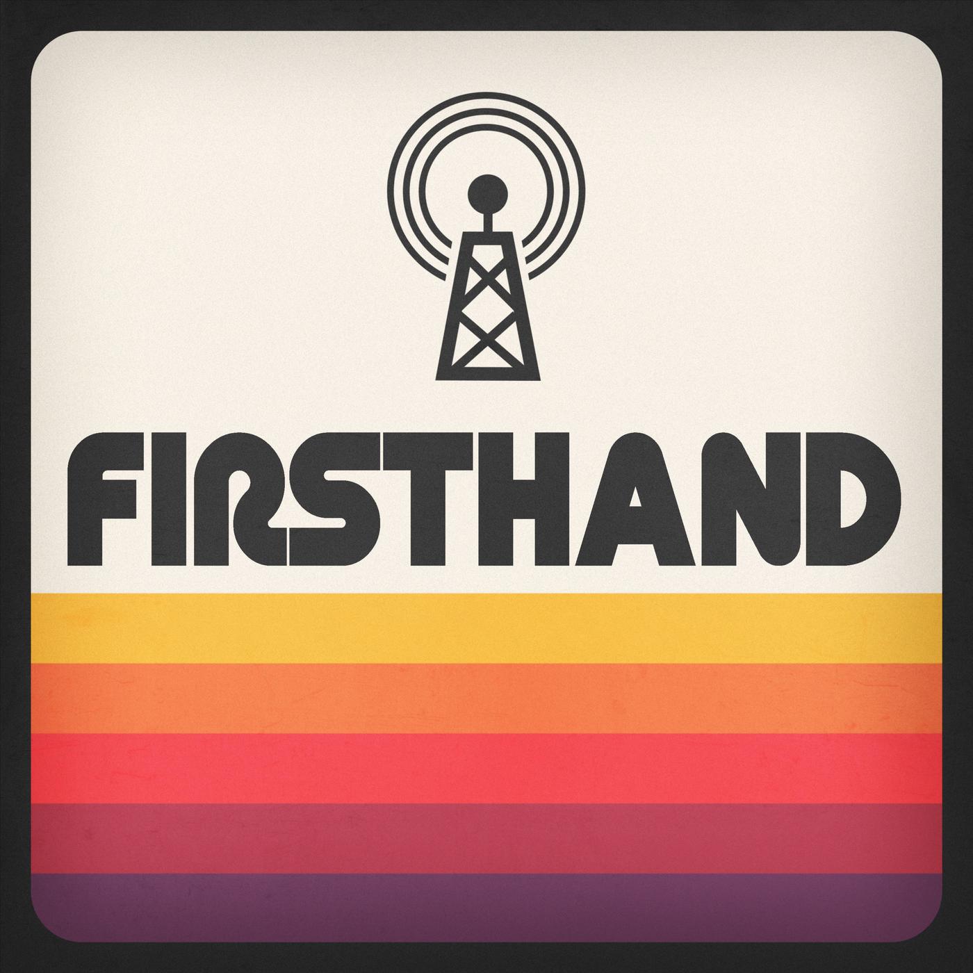 Firsthand (podcast) - Devin Field and Greg Gallant | Listen Notes