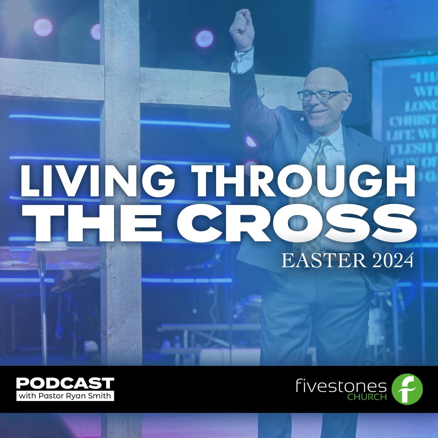 Living Through The Cross - fivestones church (podcast) | Listen Notes