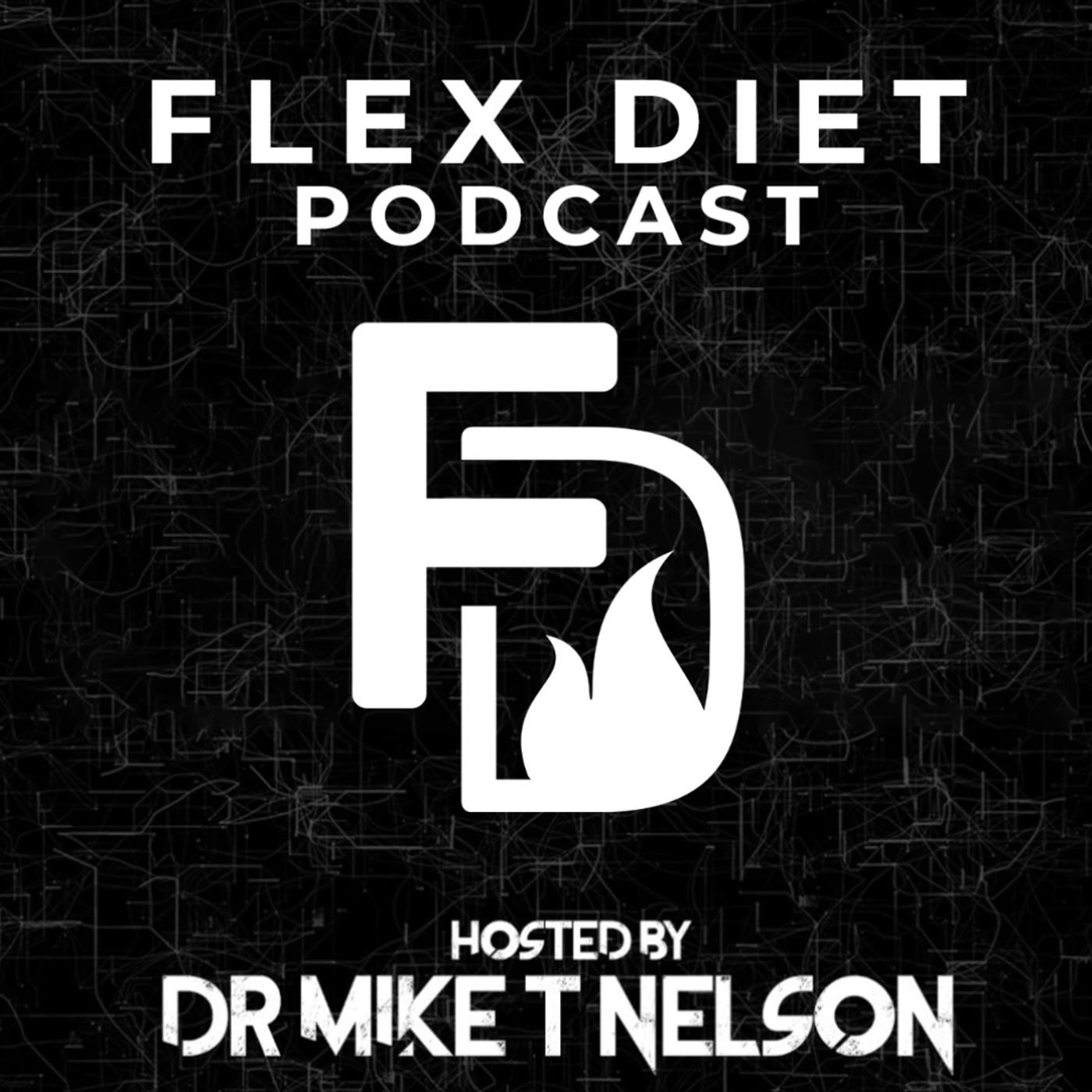 Flex Diet Podcast - Dr. Mike T Nelson | Listen Notes
