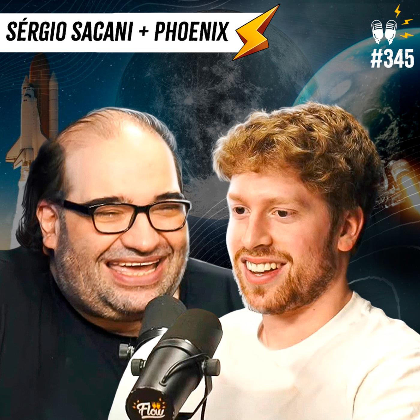 SÉRGIO SACANI + PHOENIX - Flow #345 - Flow Podcast | Listen Notes
