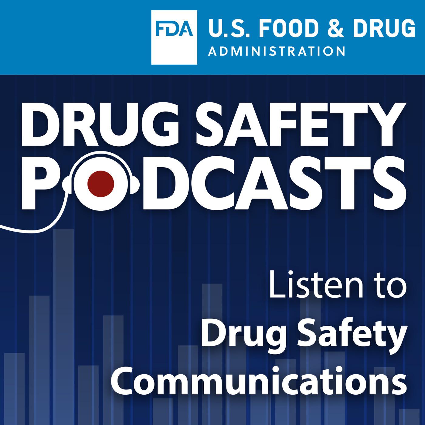 FDA Drug Safety Podcasts - U.S. Food and Drug Administration, Center ...