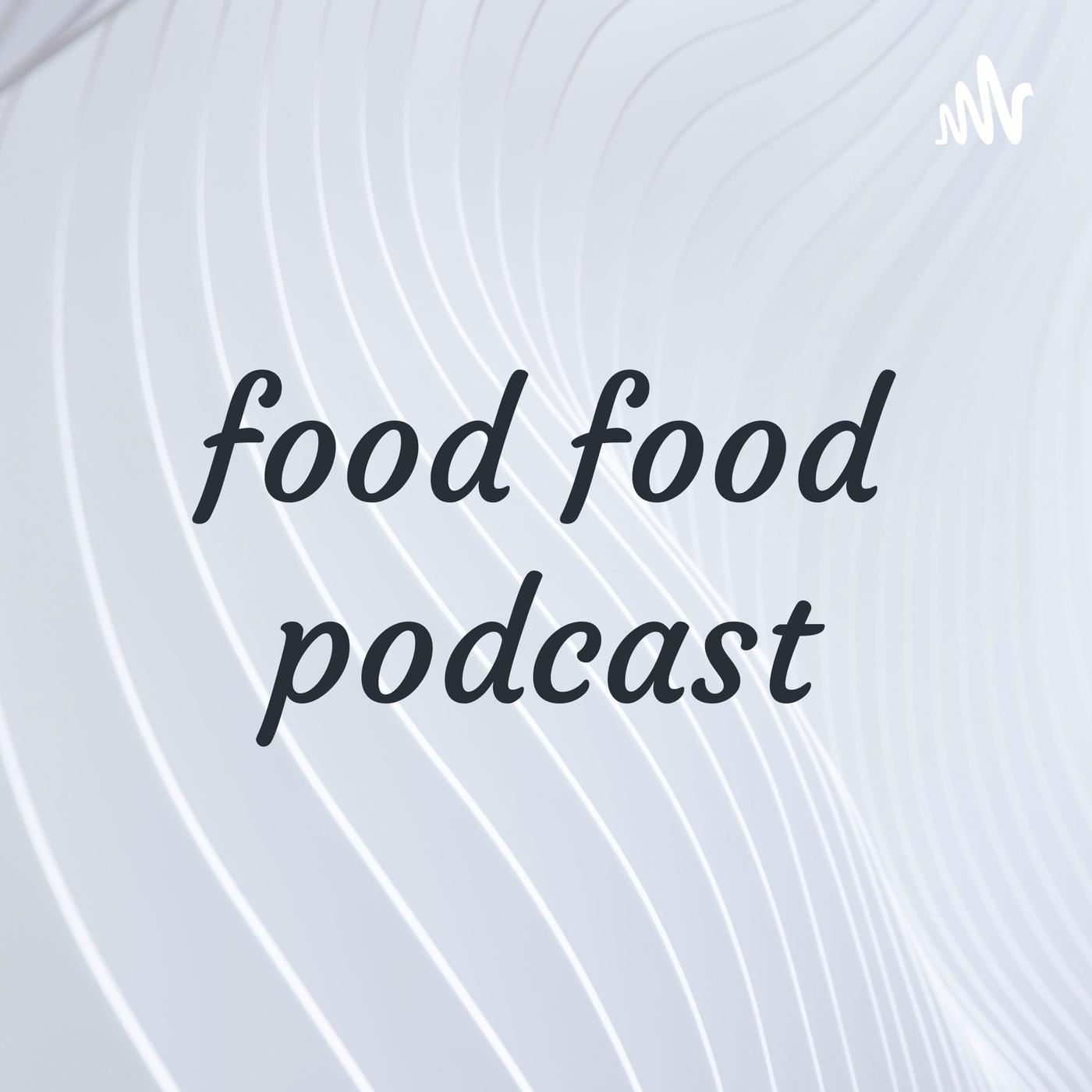 food food podcast - food food podcast | Listen Notes