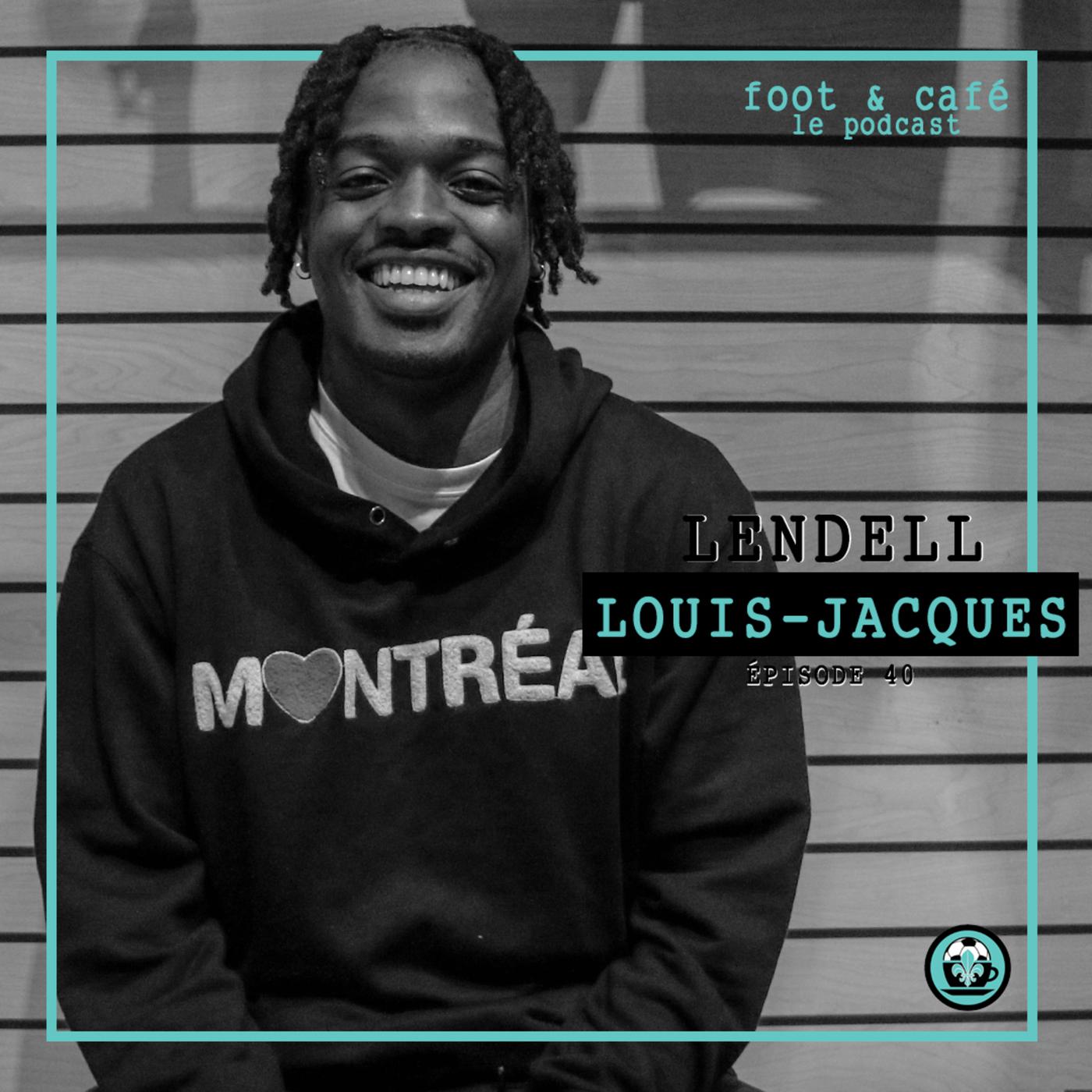 40 : Lendell Louis-Jacques - Foot et Café : le podcast | Listen Notes