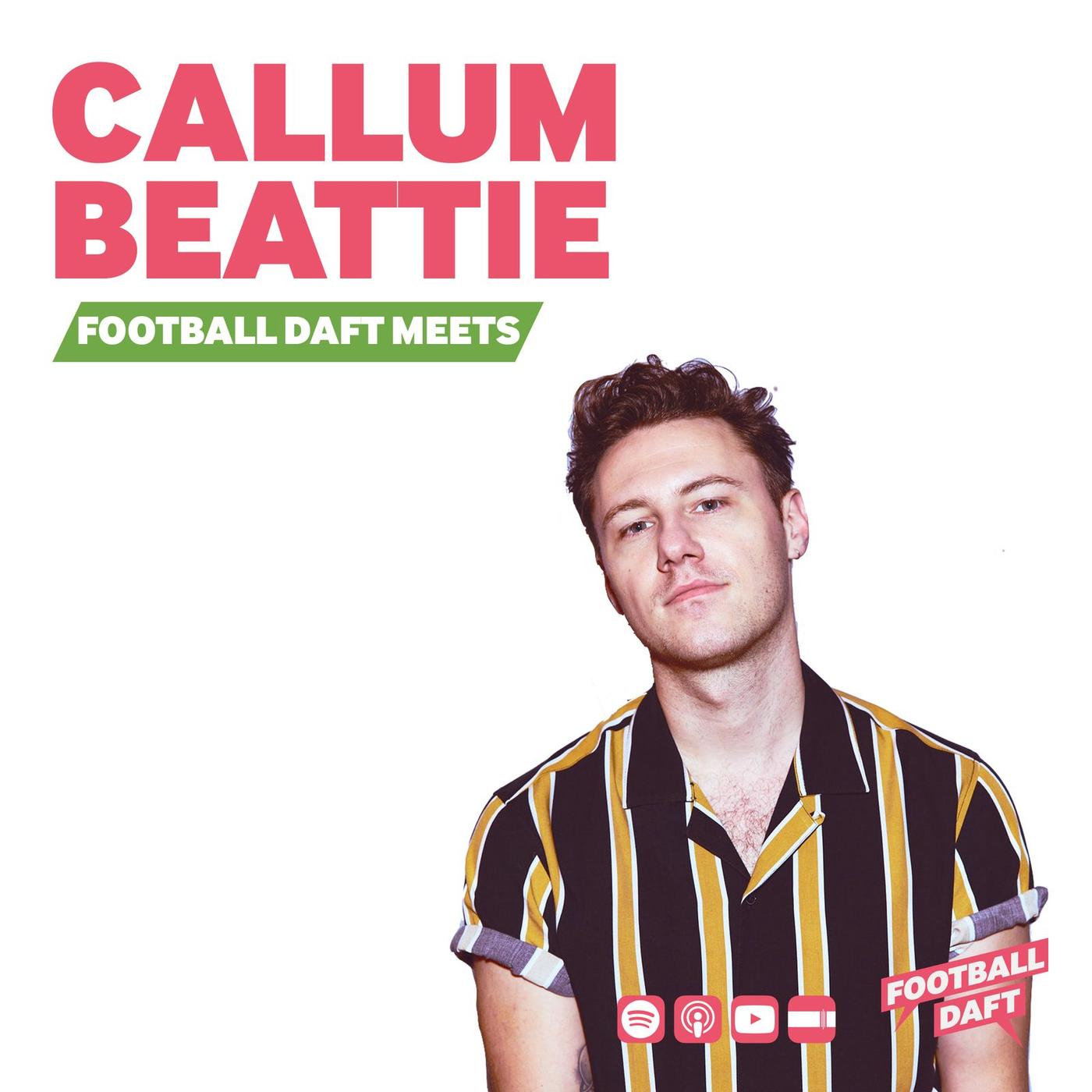 120: Football Daft Meets... Callum Beattie - Football Daft (podcast ...