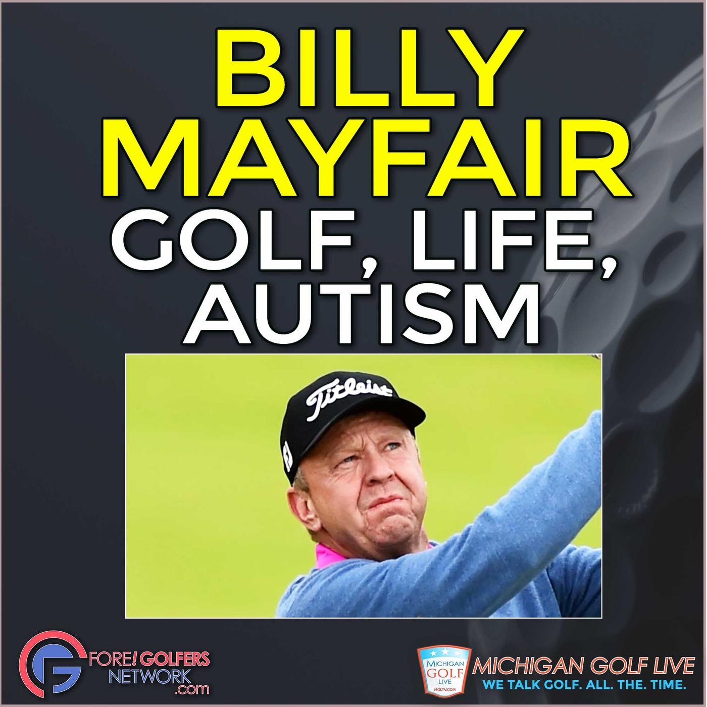 Billy Mayfair on Golf, Life, LIV, and Autism - Fore Golfers Network ...