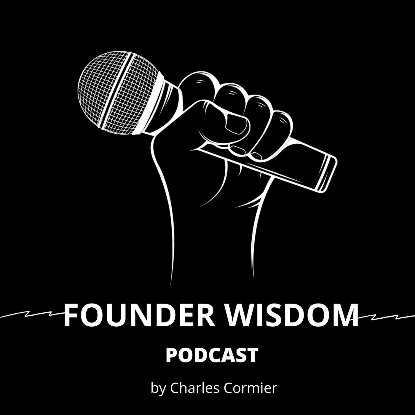 Founder Wisdom Podcast - Charles Cormier | Listen Notes