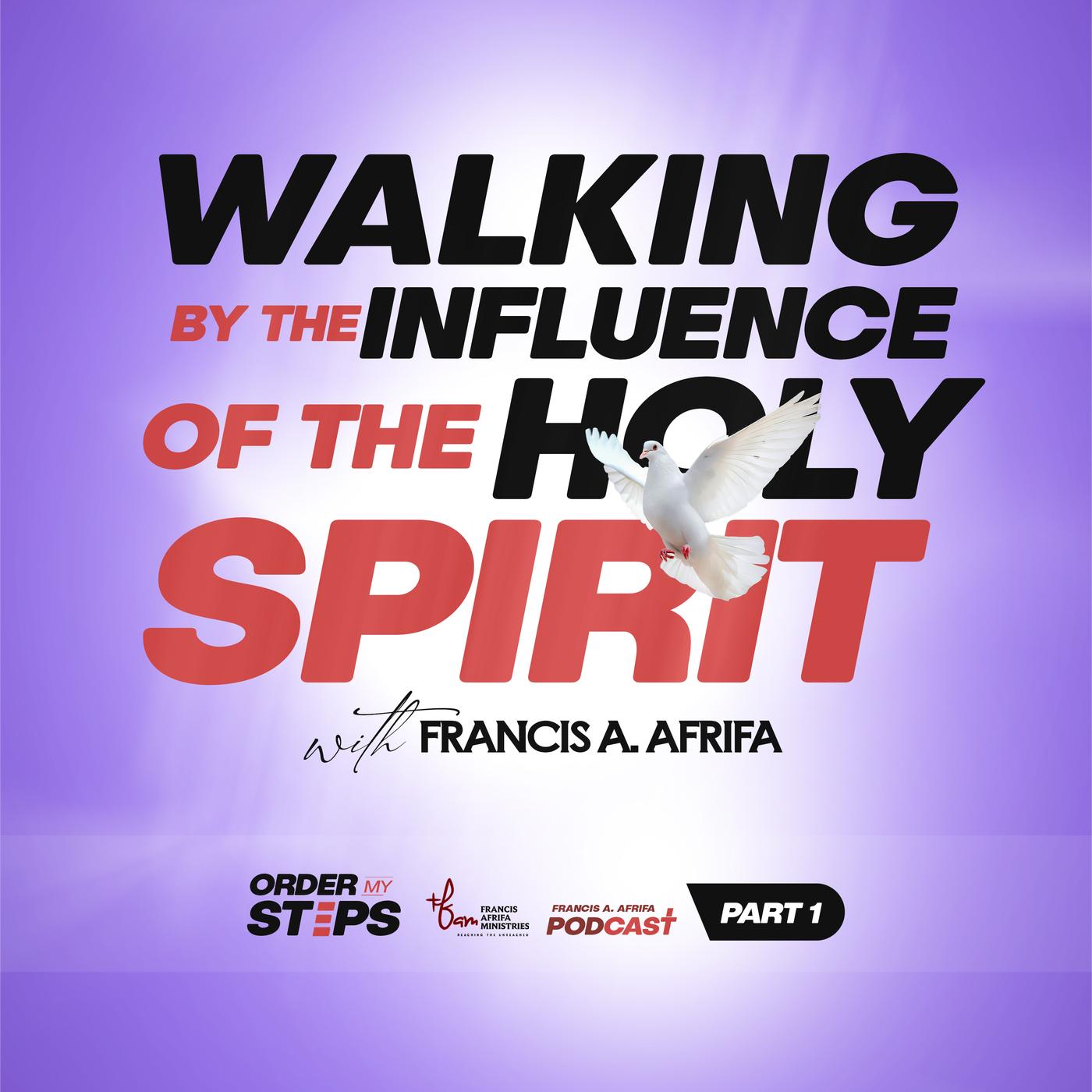 Walking by the influence of the Holy Spirit Pt. 1 - Francis A. Afrifa ...