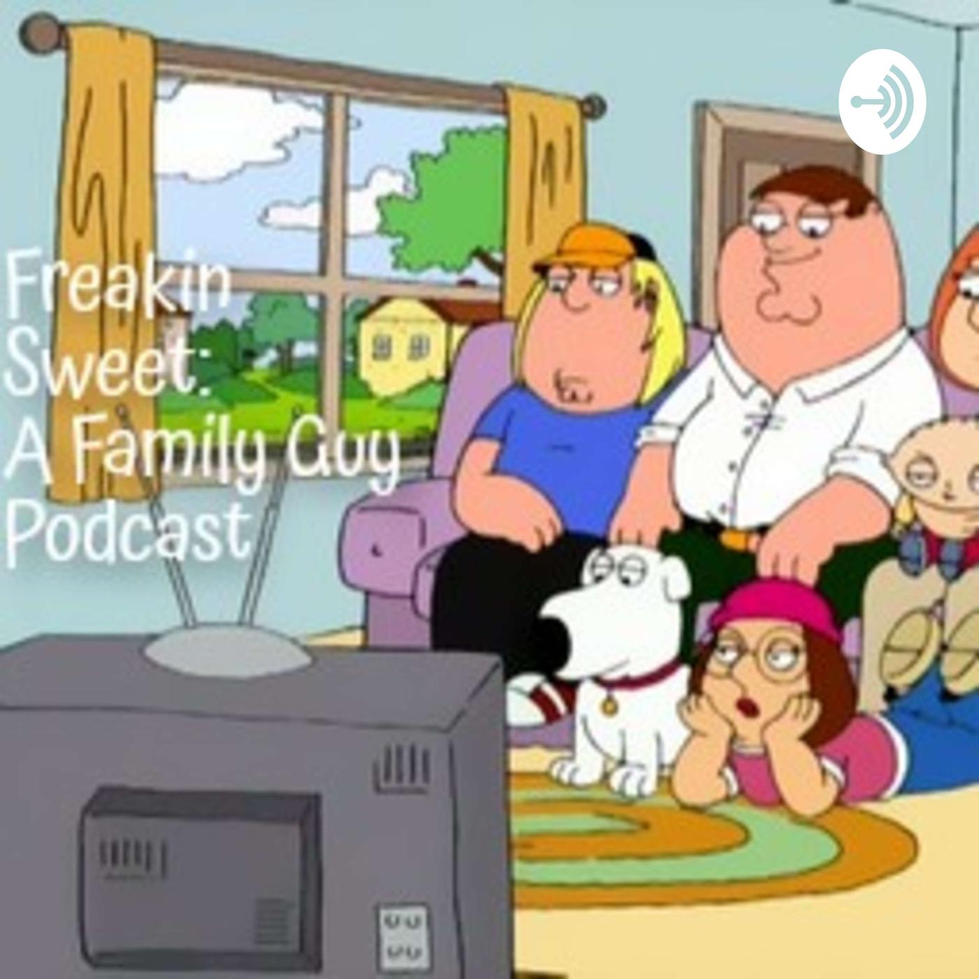 Freakin' Sweet: A Family Guy Podcast - ian wrightsman | Listen Notes