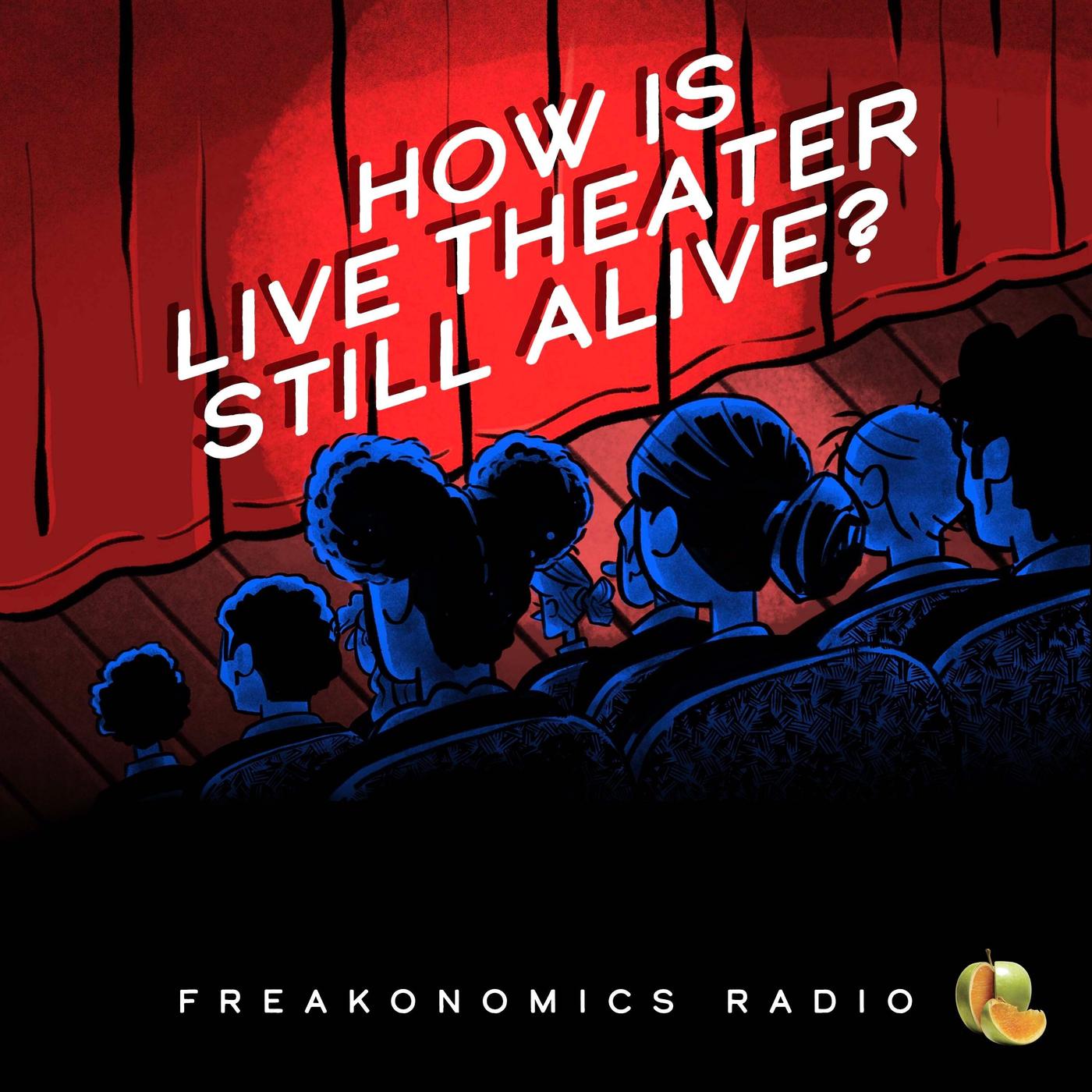629. How Is Live Theater Still Alive? - Freakonomics Radio (podcast ...