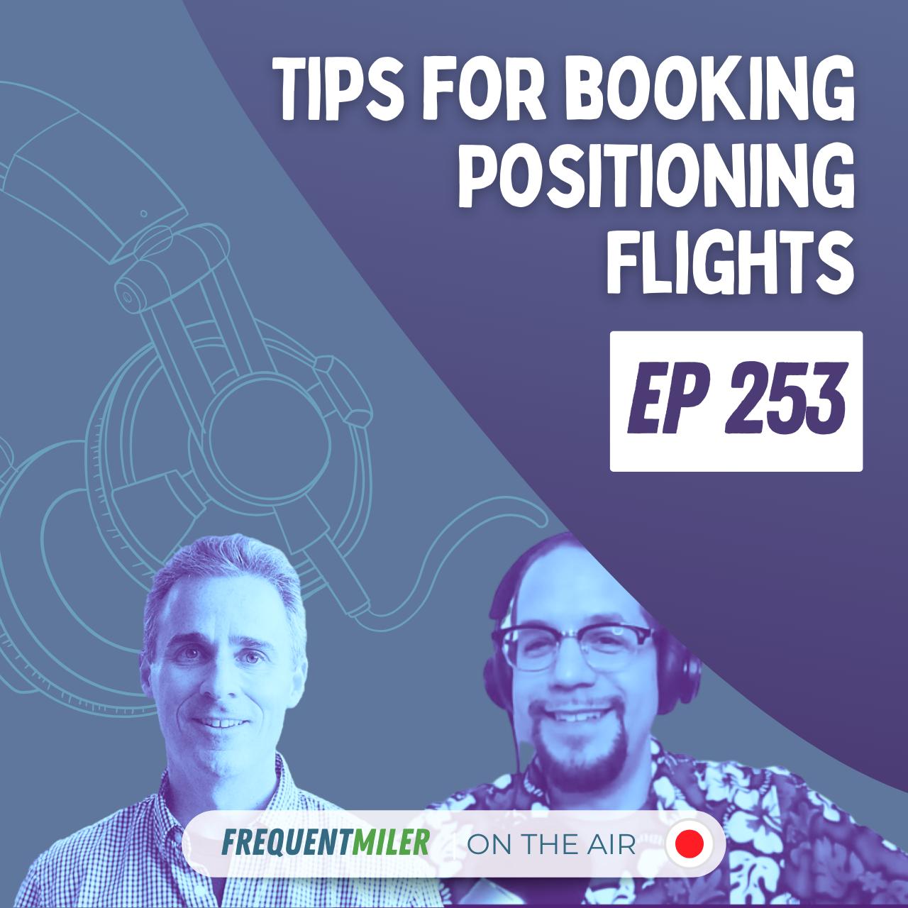 Tips for booking Positioning Flights | Frequent Miler on the Air Ep253 ...