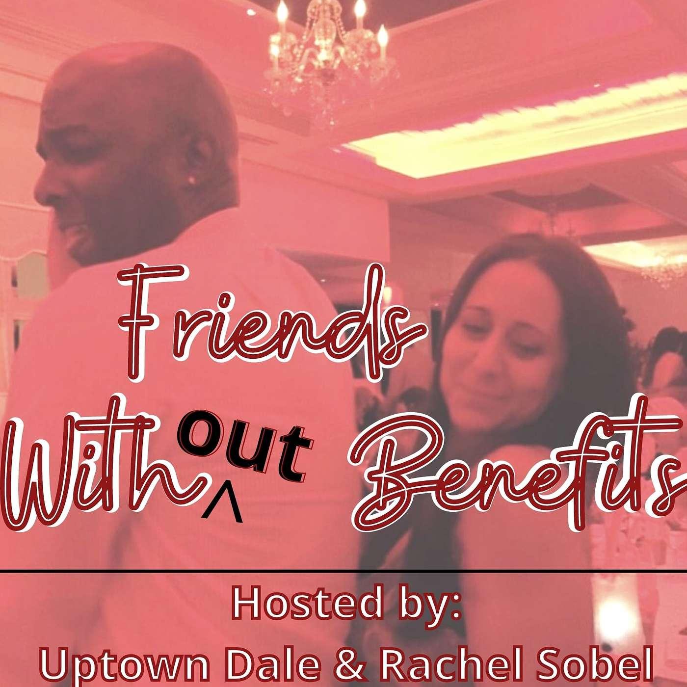 Friends Without Benefits (podcast) - Uptown Dale & Rachel Sobel ...