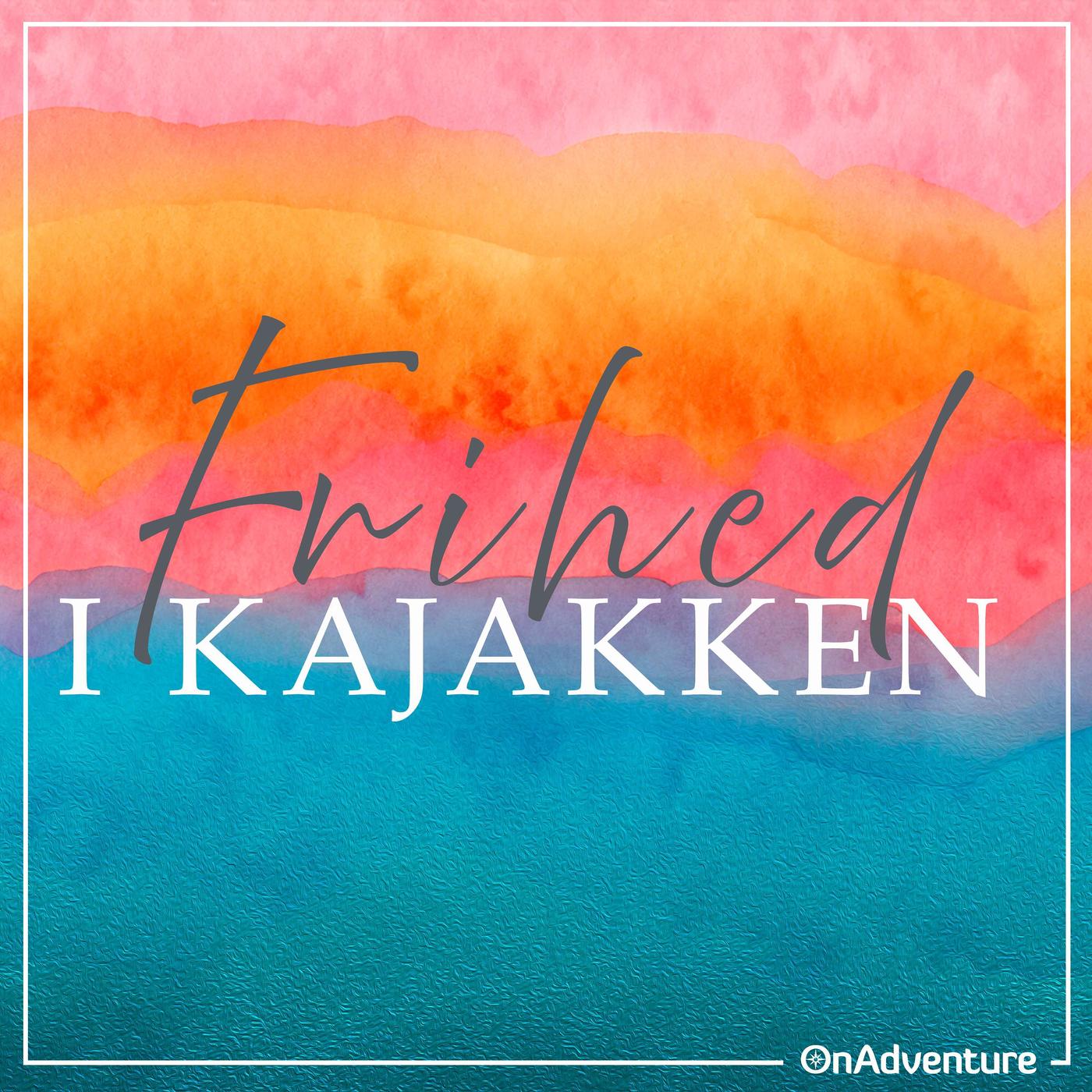 Frihed i Kajakken: Oplevelser fra havet (podcast) - Tue Olesen | Listen ...