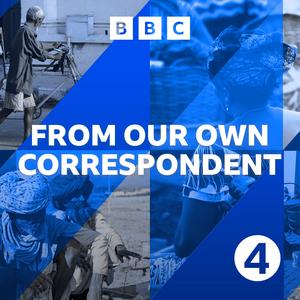From Our Own Correspondent (podcast) - BBC Radio 4 | Listen Notes