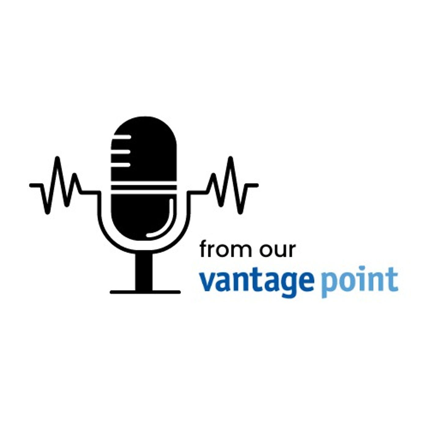 From Our Vantage Point (podcast) - Podcast by Vantage Point | Listen Notes