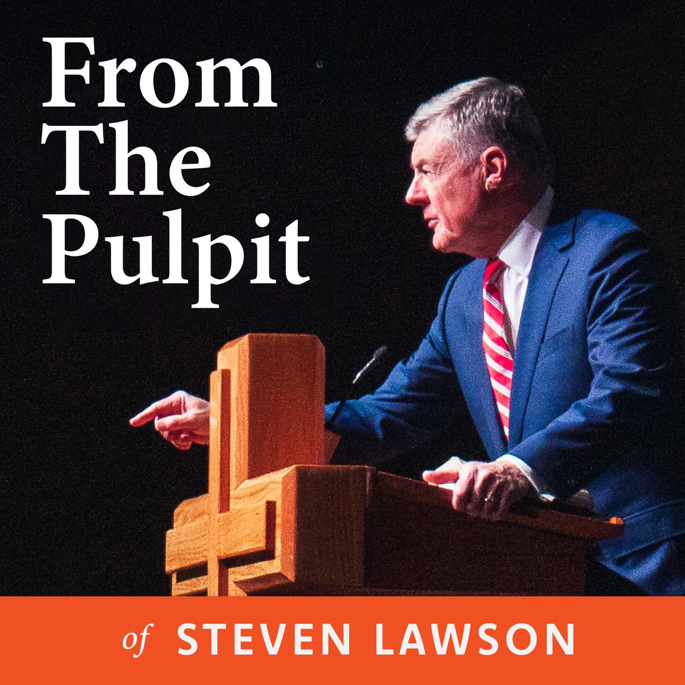 From The Pulpit of Steven Lawson (podcast) - Steven Lawson | Listen Notes