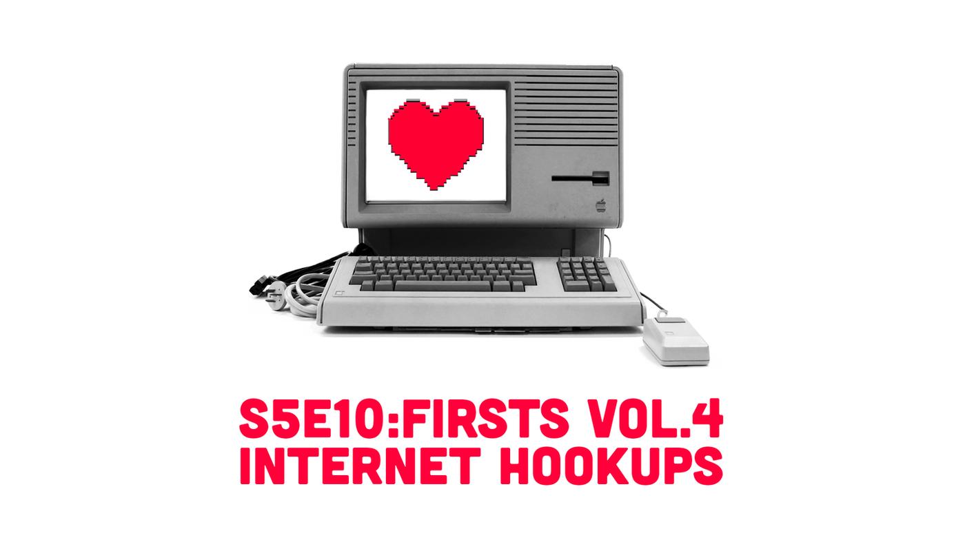 S5E10 - Firsts Vol.4: Internet Hookups - Fruitbowl: An Oral History of ...