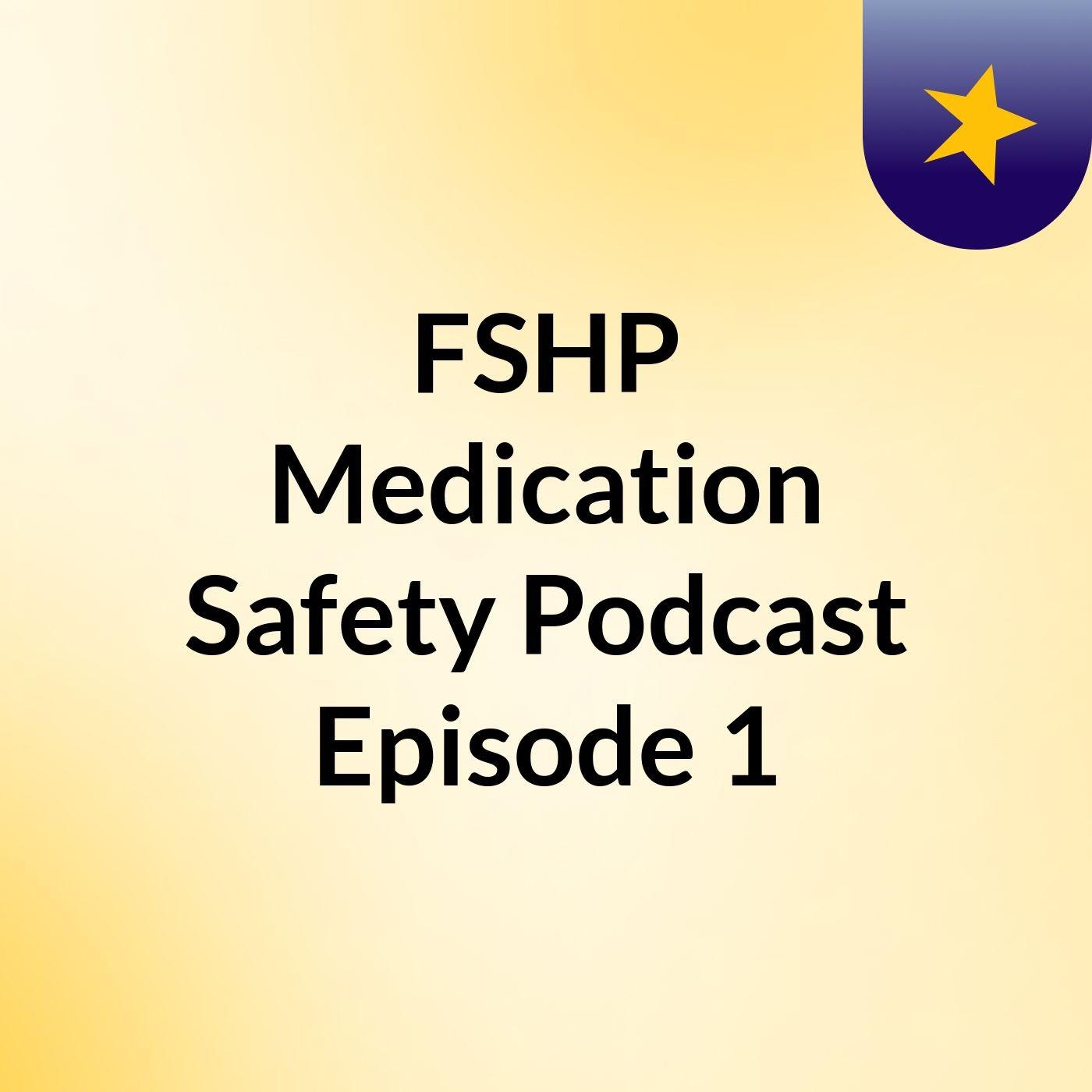 FSHP Medication Safety Podcast Episode 1 - Alex Shantiai | Listen Notes