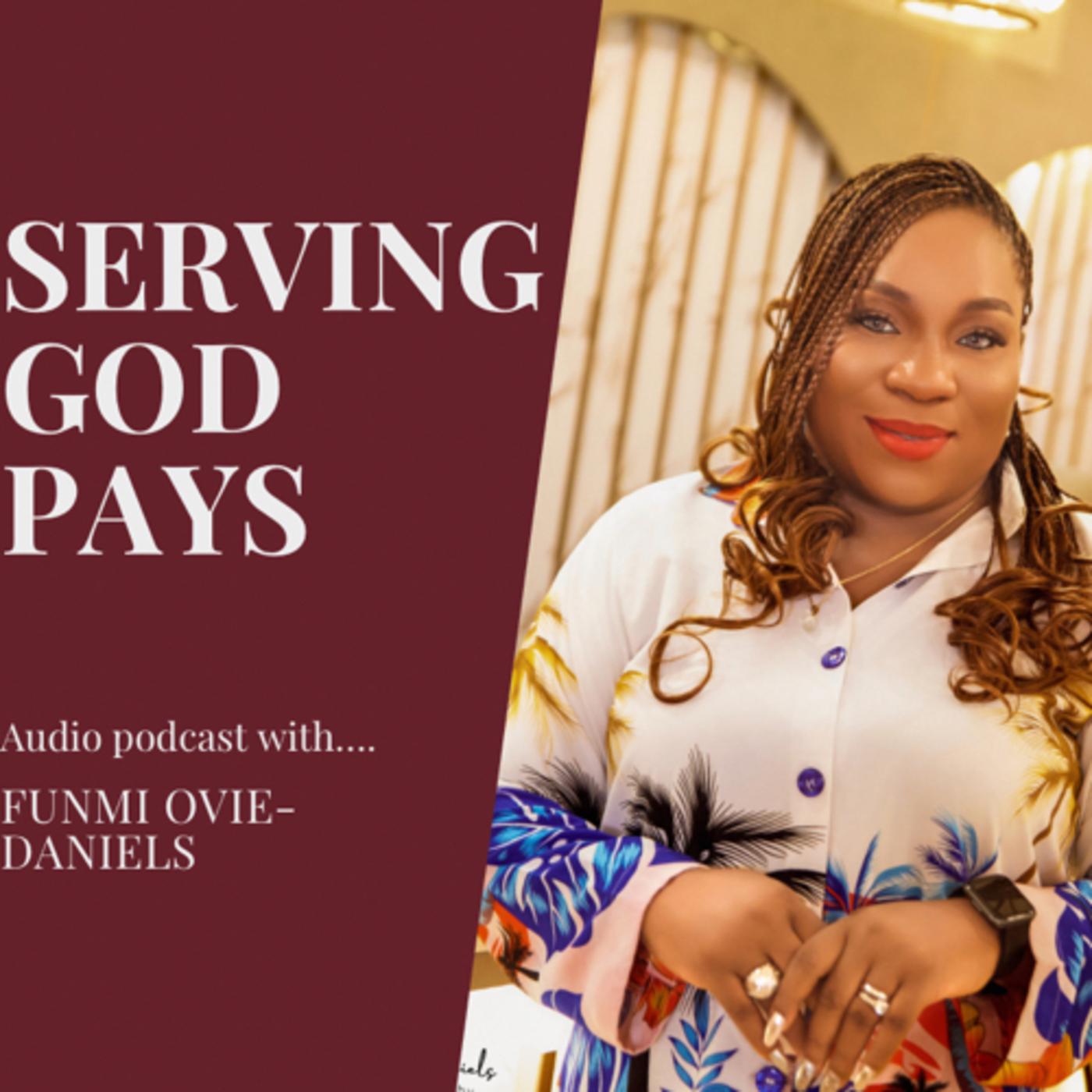 SERVING GOD PAYS - Funmi Ovie-Daniels (podcast) | Listen Notes