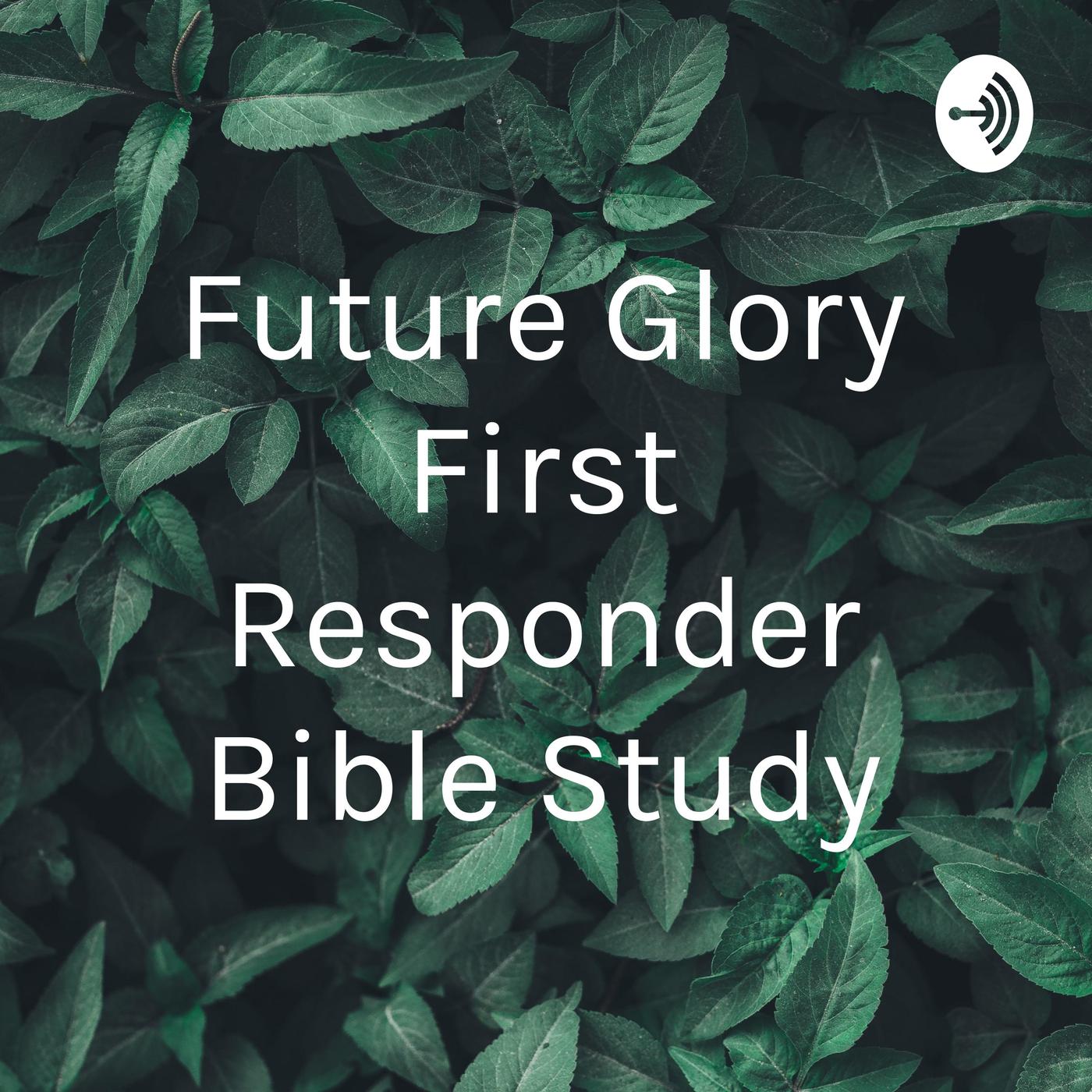 Future Glory First Responder Bible Study (פודקסט) - MatthewMikayla ...