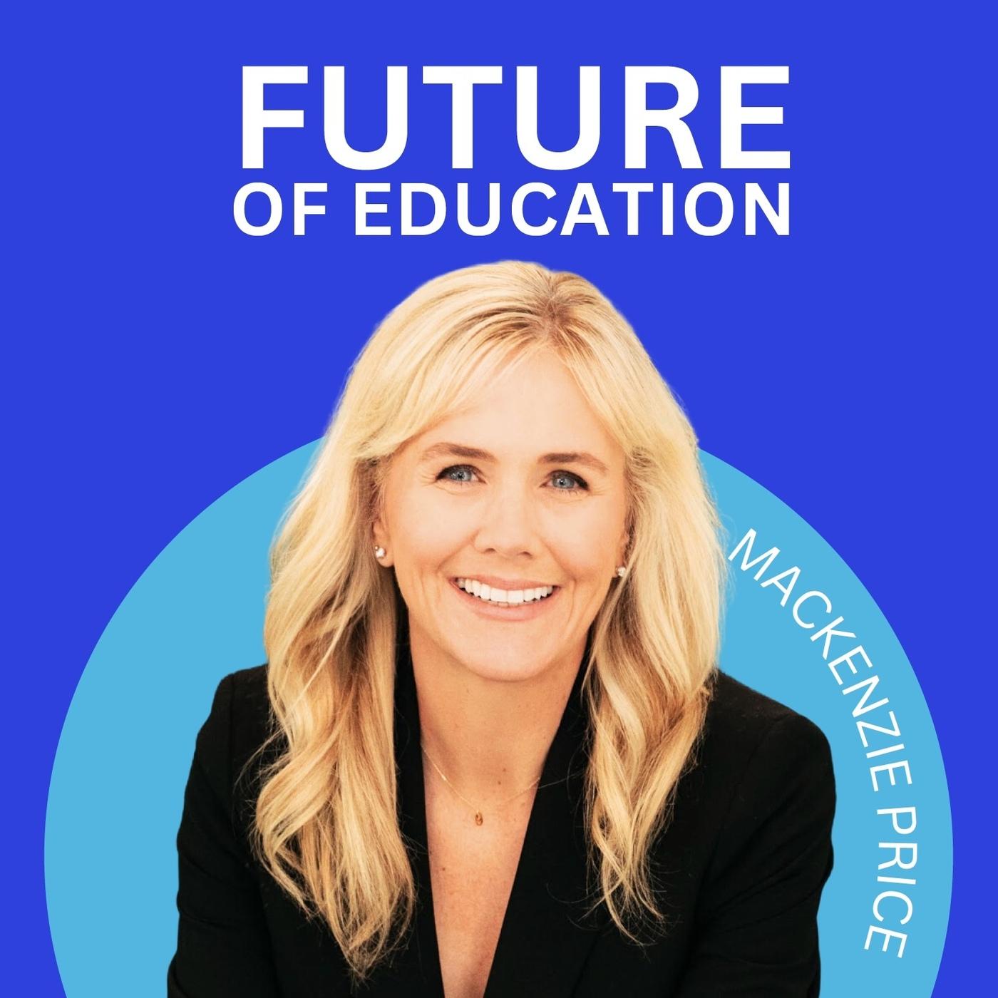 Future of Education Podcast - MacKenzie Price | Listen Notes