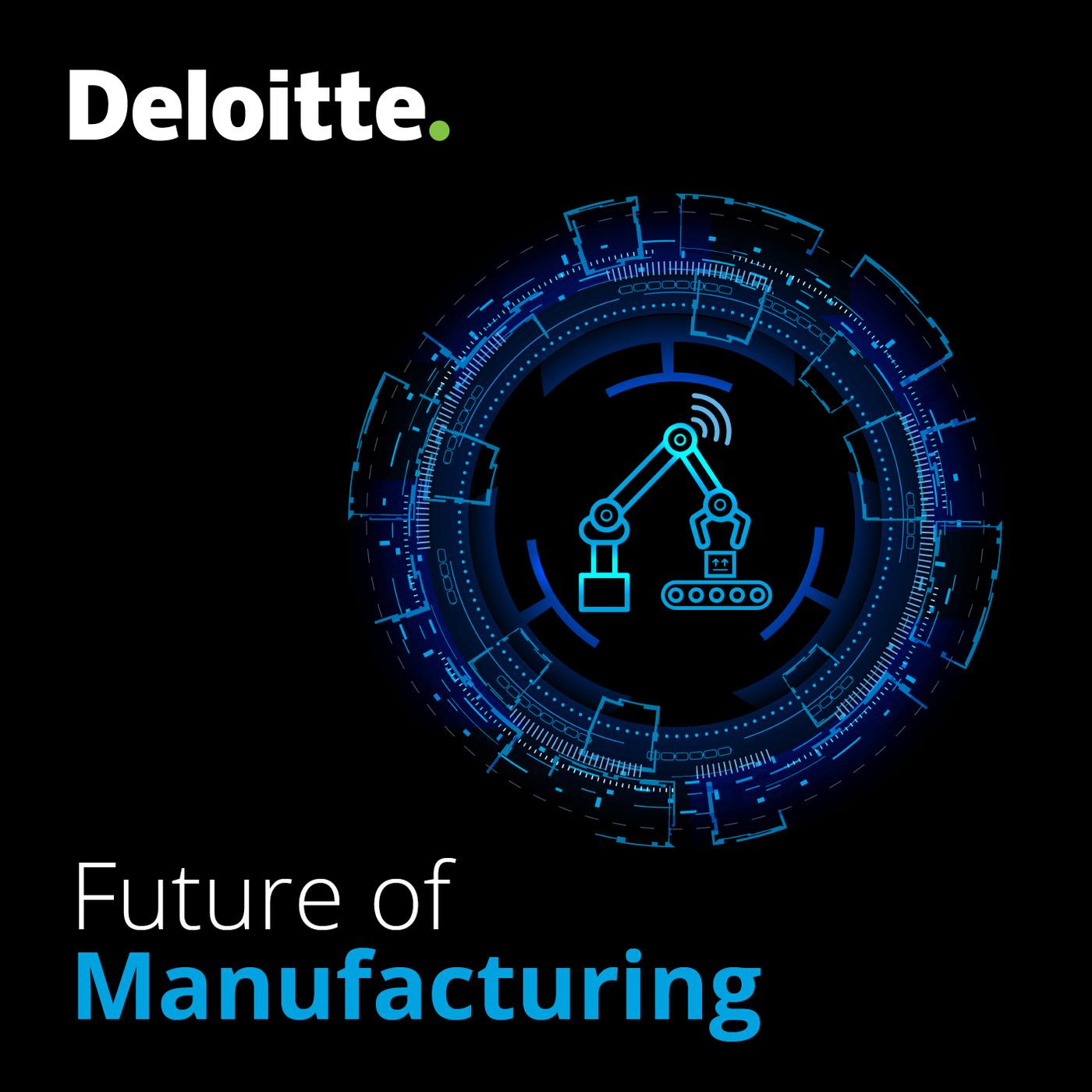 Future of Manufacturing (podcast) - Deloitte Energy, Resources ...