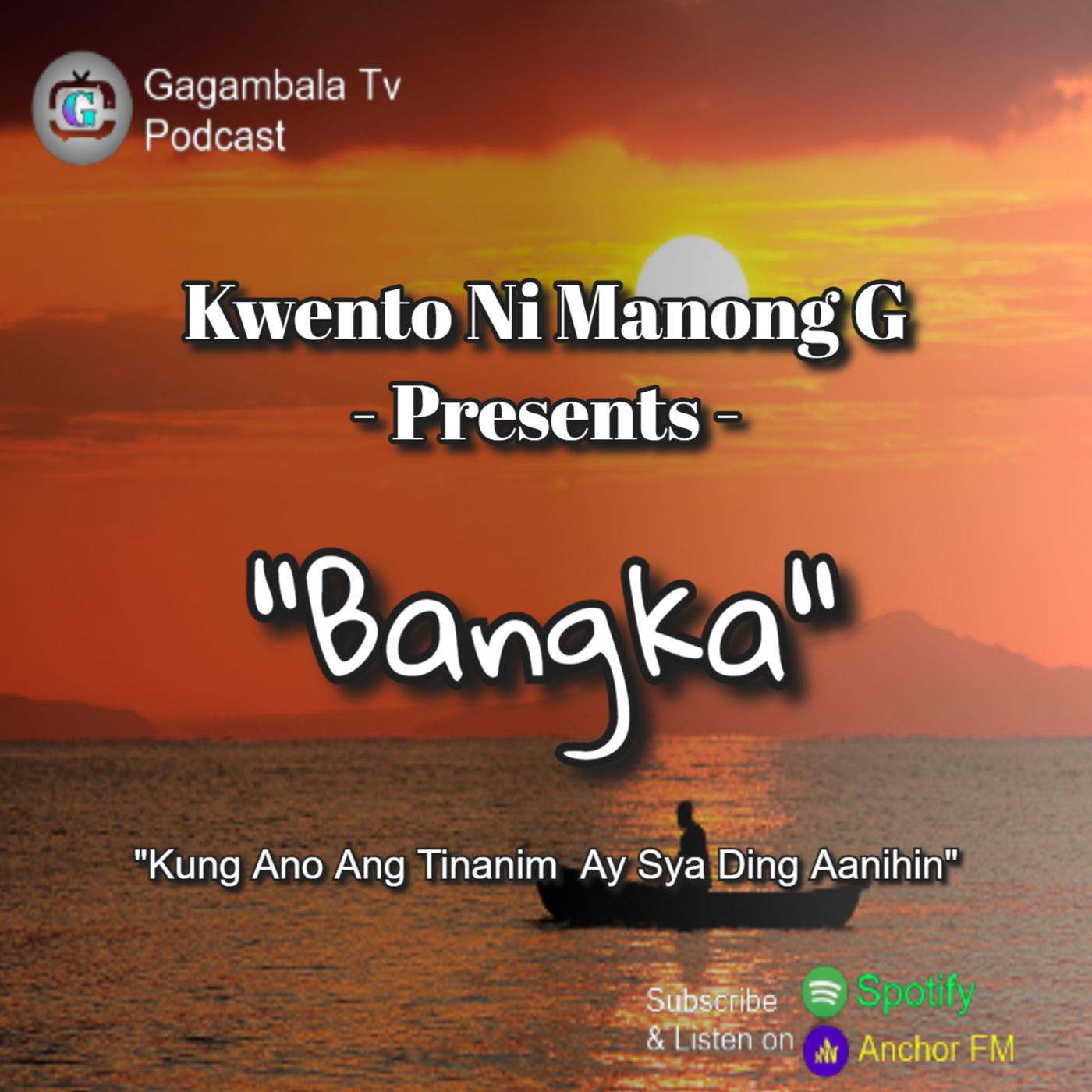 "Bangka" Kwento Ni Manong G - Gagambala Tv (podcast) | Listen Notes