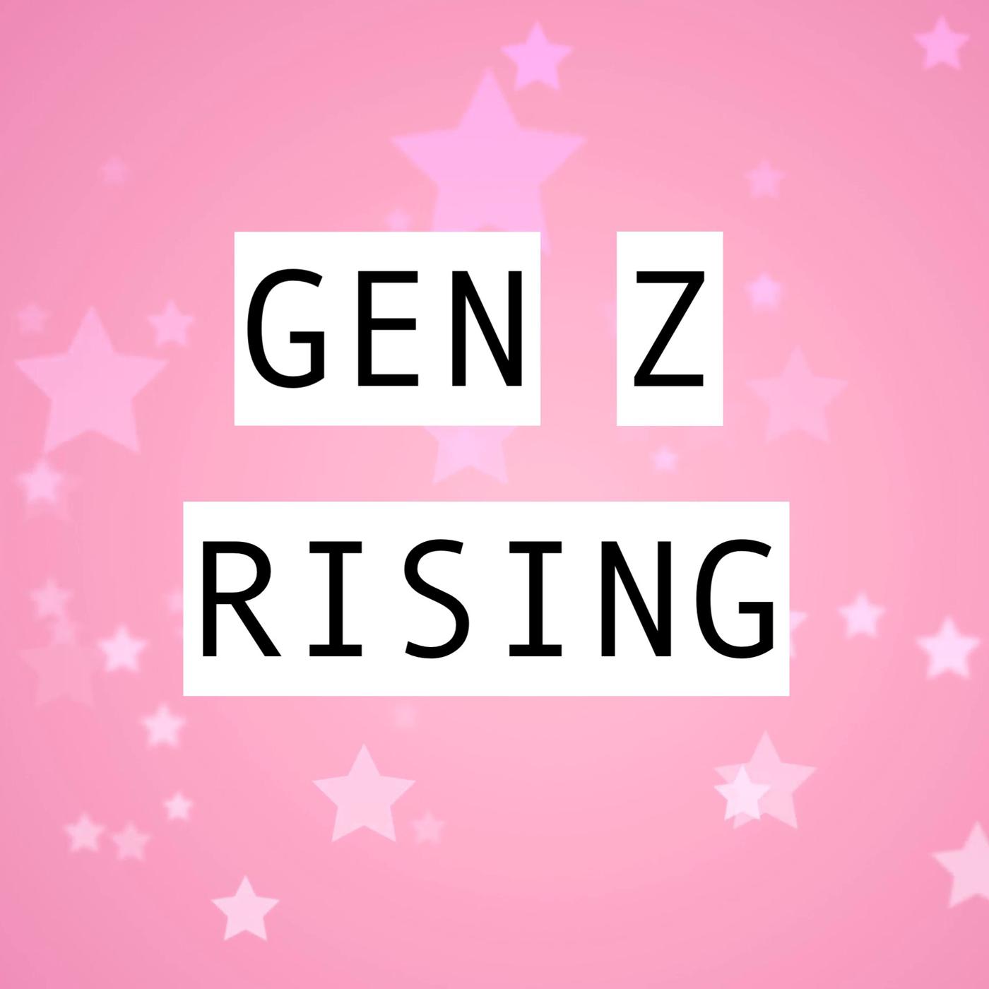 GEN Z RISING (podcast) - Gen Z Rising | Listen Notes