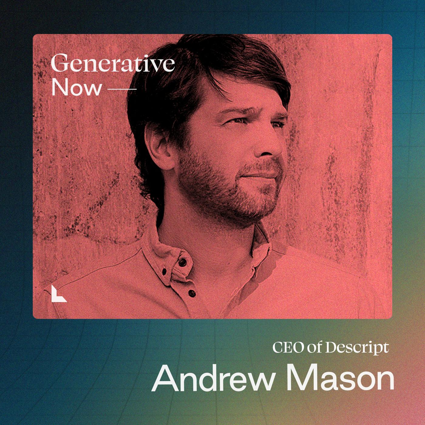 Andrew Mason: Craft and Control in AI Content Creation with Descript ...