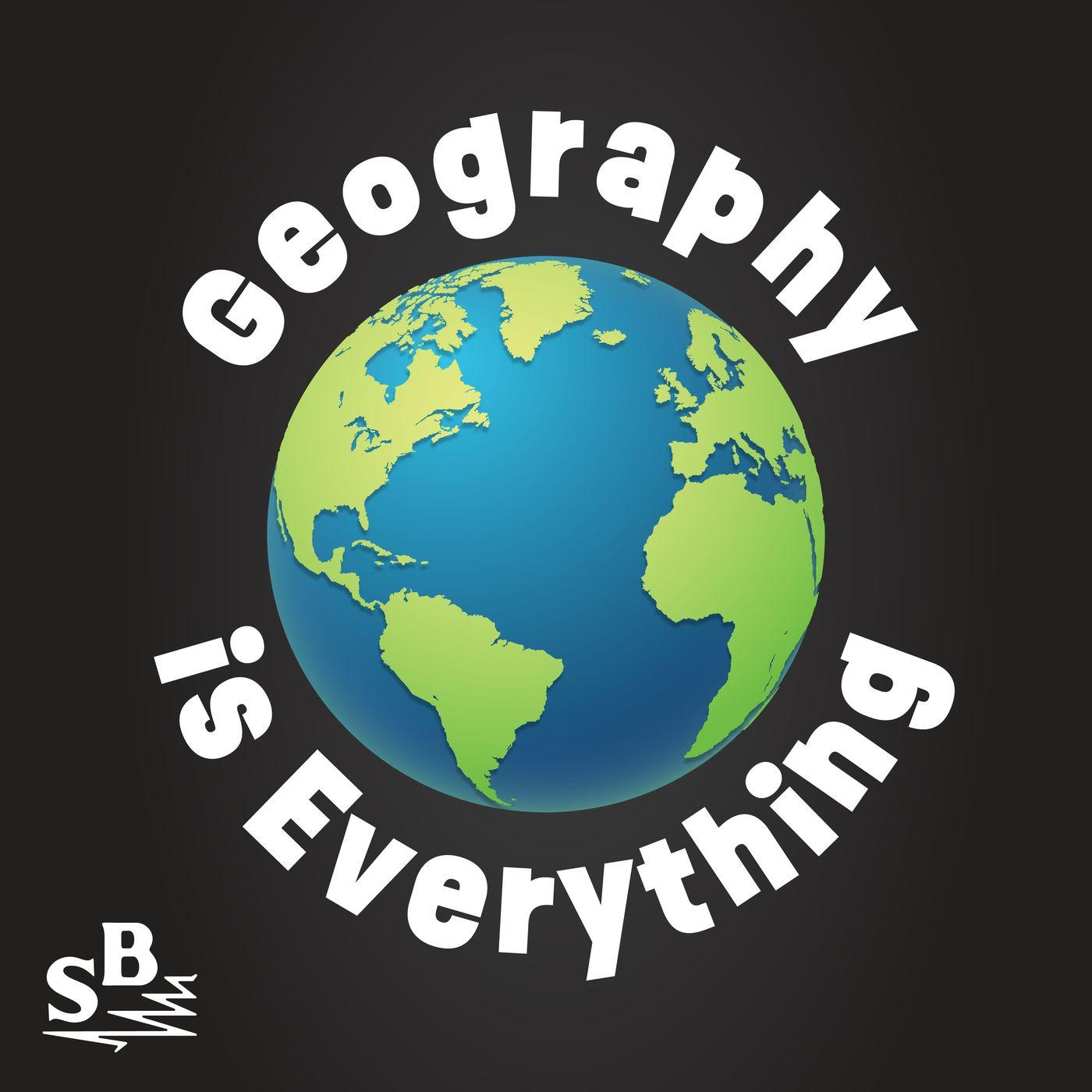 Geography Is Everything (podcast) - Geoff Gibson and Hunter Shobe ...