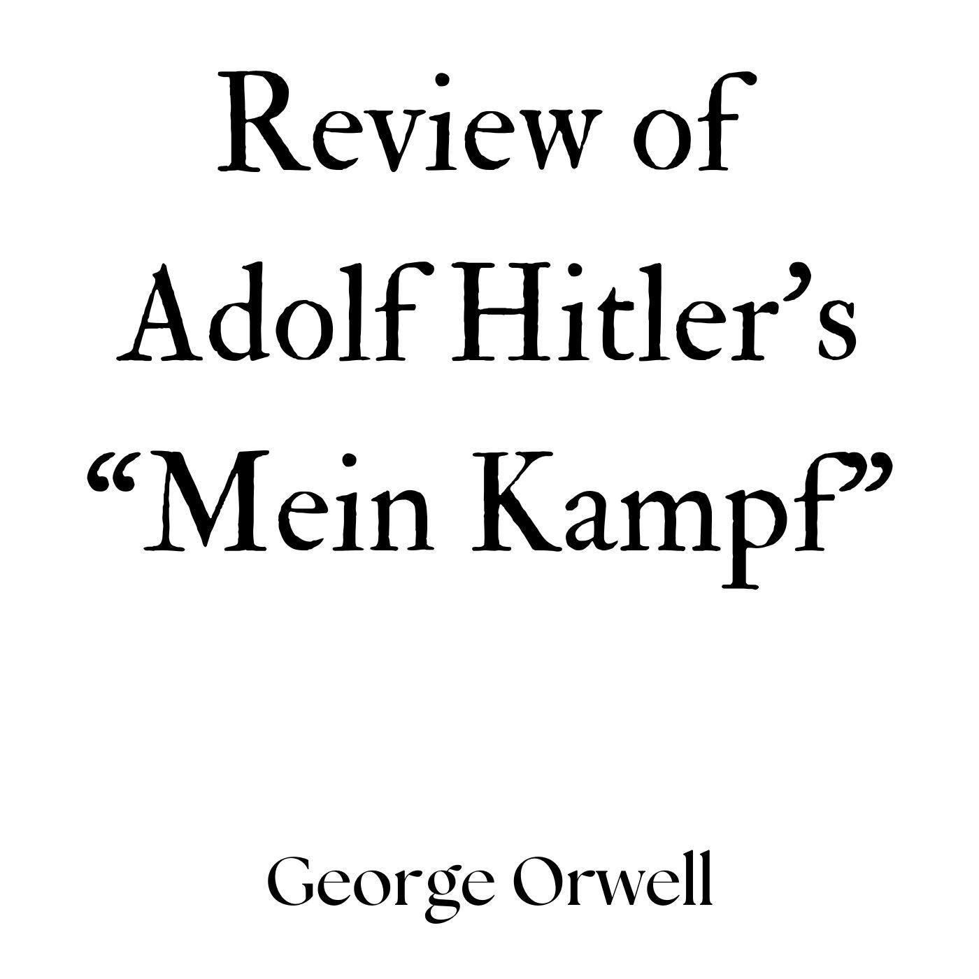 Review of Adolf Hitler's "Mein Kampf" - George Orwell - Review of Adolf ...