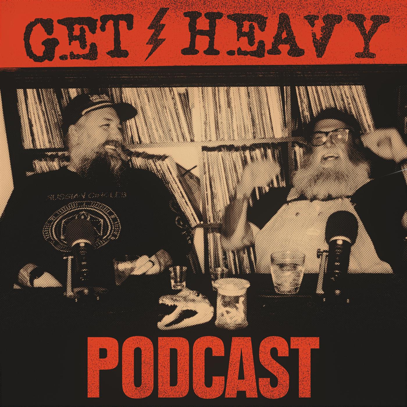 GHP ep 182 Full Blown Panic - Get Heavy Podcast | Listen Notes