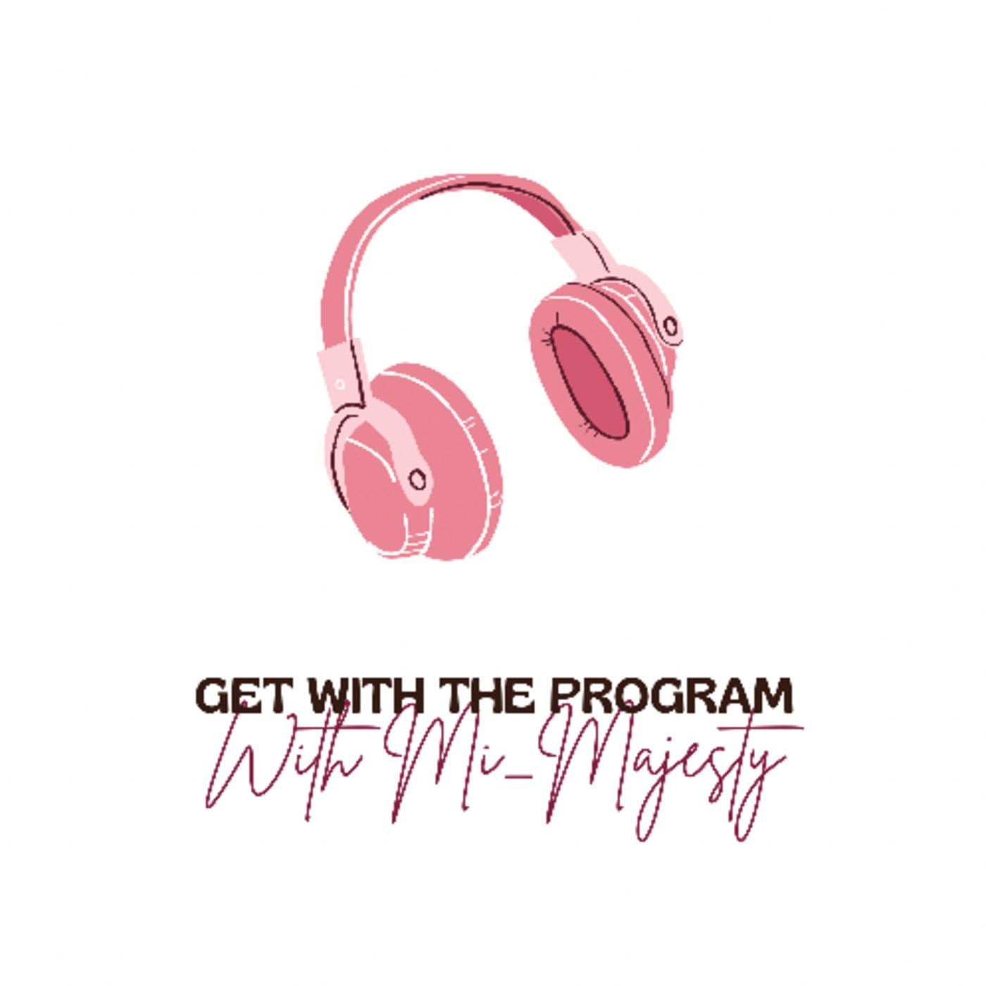 Get With The Program (podcast) - Mima Majesty | Listen Notes