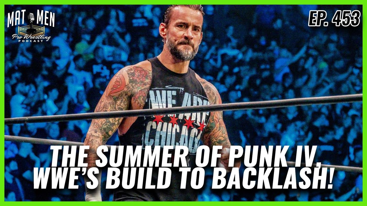 Mat Men Ep. 453 - The Summer of Punk IV and WWE Builds to Backlash ...