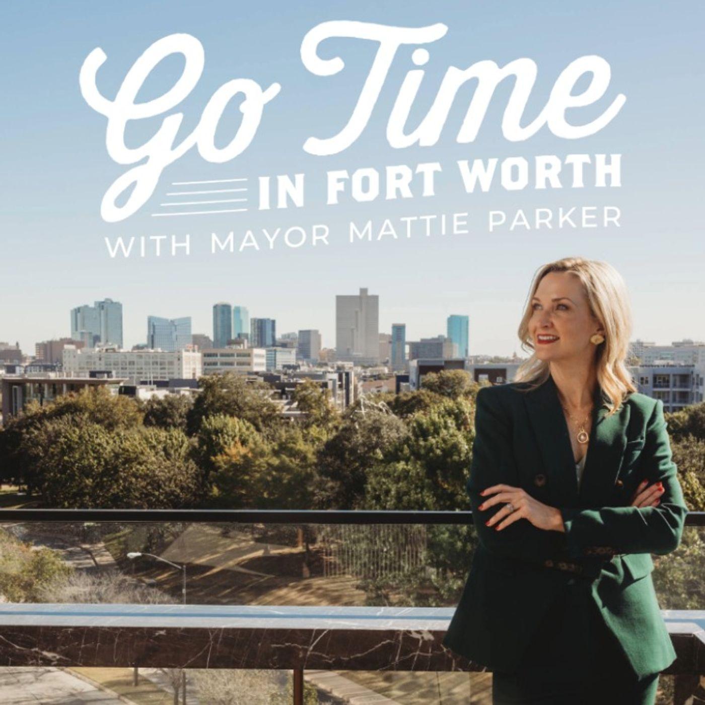 Go Time in Fort Worth with Mayor Mattie Parker (podcast) - Mayor Mattie ...