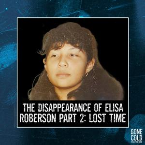The Disappearance of Elisa Roberson Part 2: Lost Time | Listen Notes