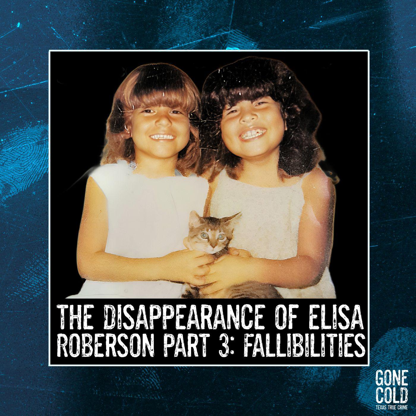 The Disappearance of Elisa Roberson Part 3: Fallibilities | Listen Notes