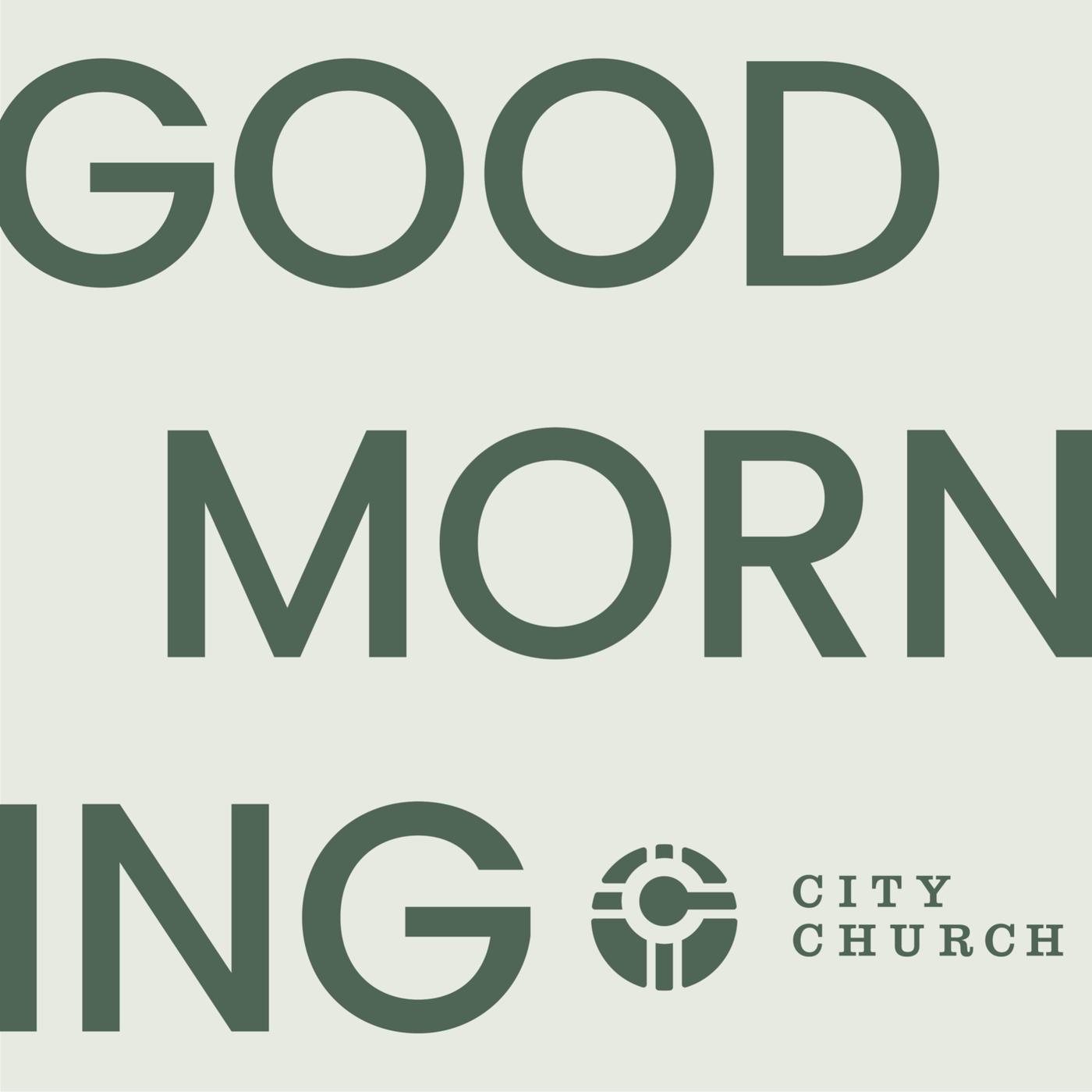 Friday, May 15, 2026 - Good Morning, City Church (podcast) | Listen Notes