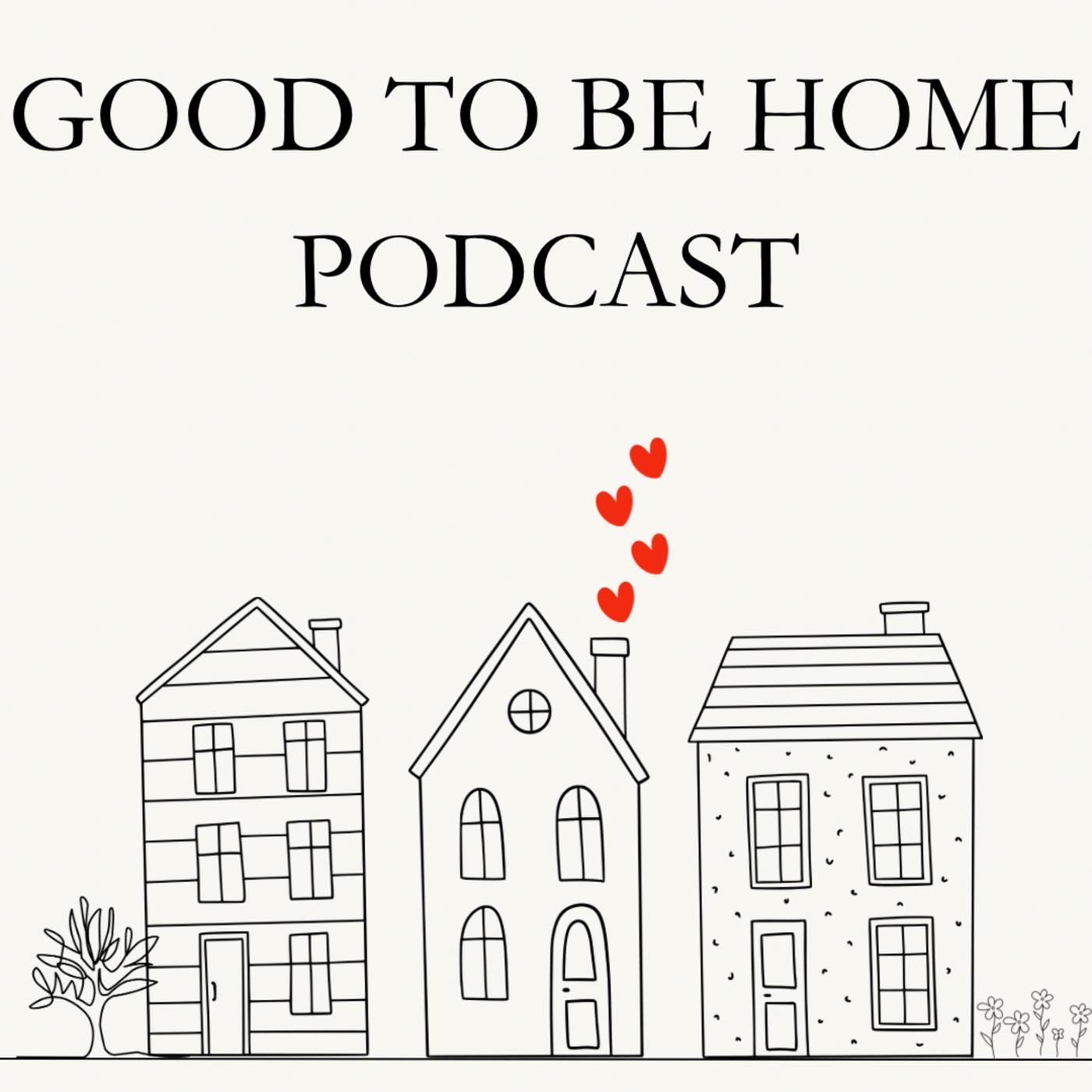 Ep. 001 - welcome home - Good To Be Home (podcast) | Listen Notes