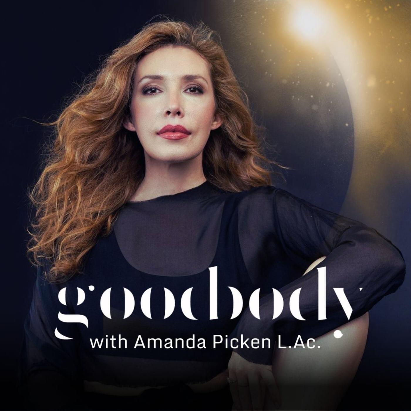 Goodbody with Amanda Picken L.Ac. (Podcast) - Goodbody with Amanda ...