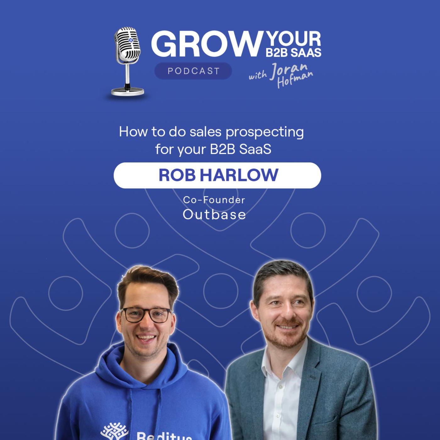 S1E16 - How to do sales prospecting for your B2B SaaS With Rob Harlow ...
