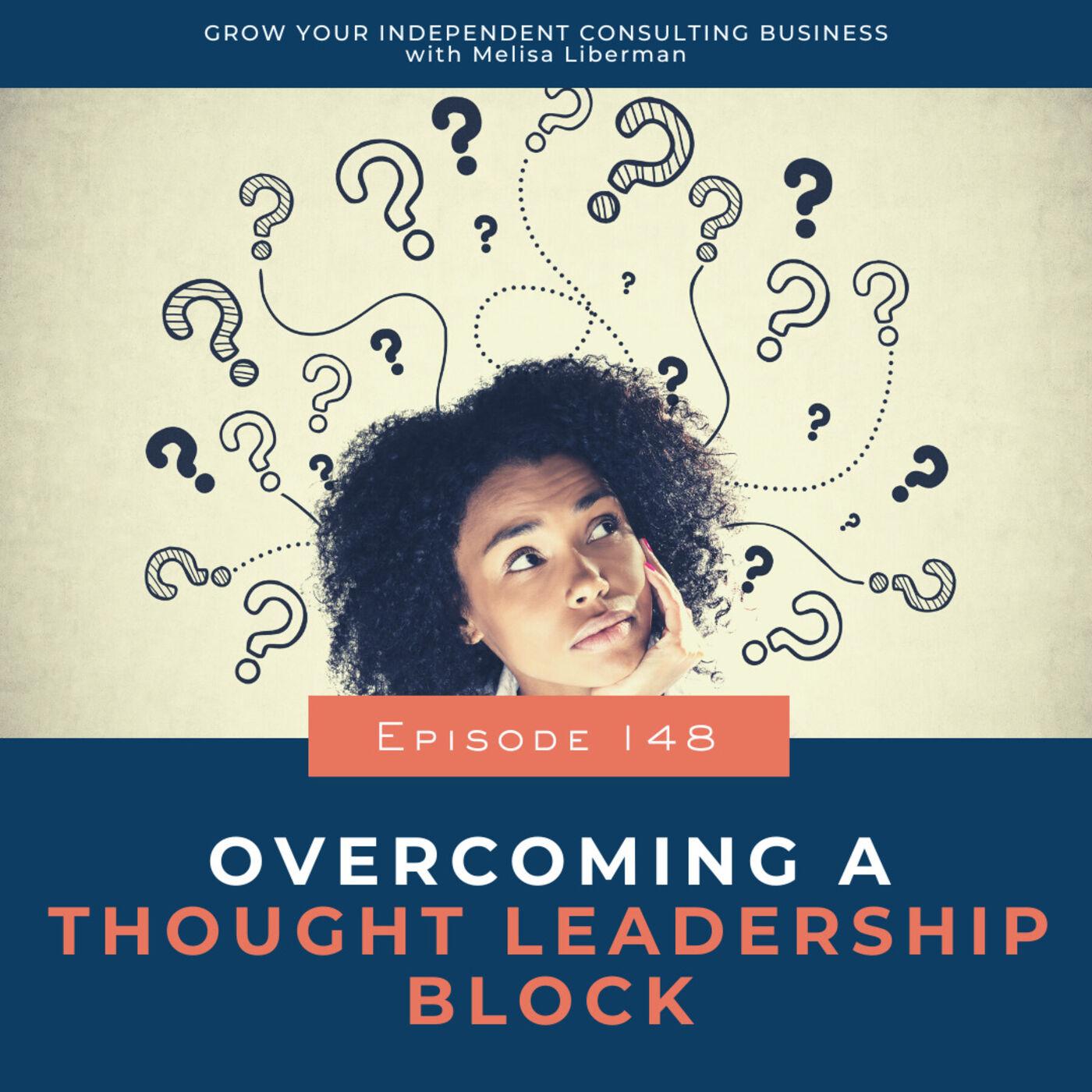 148. Overcoming A Thought Leadership Block - Grow Your Independent ...